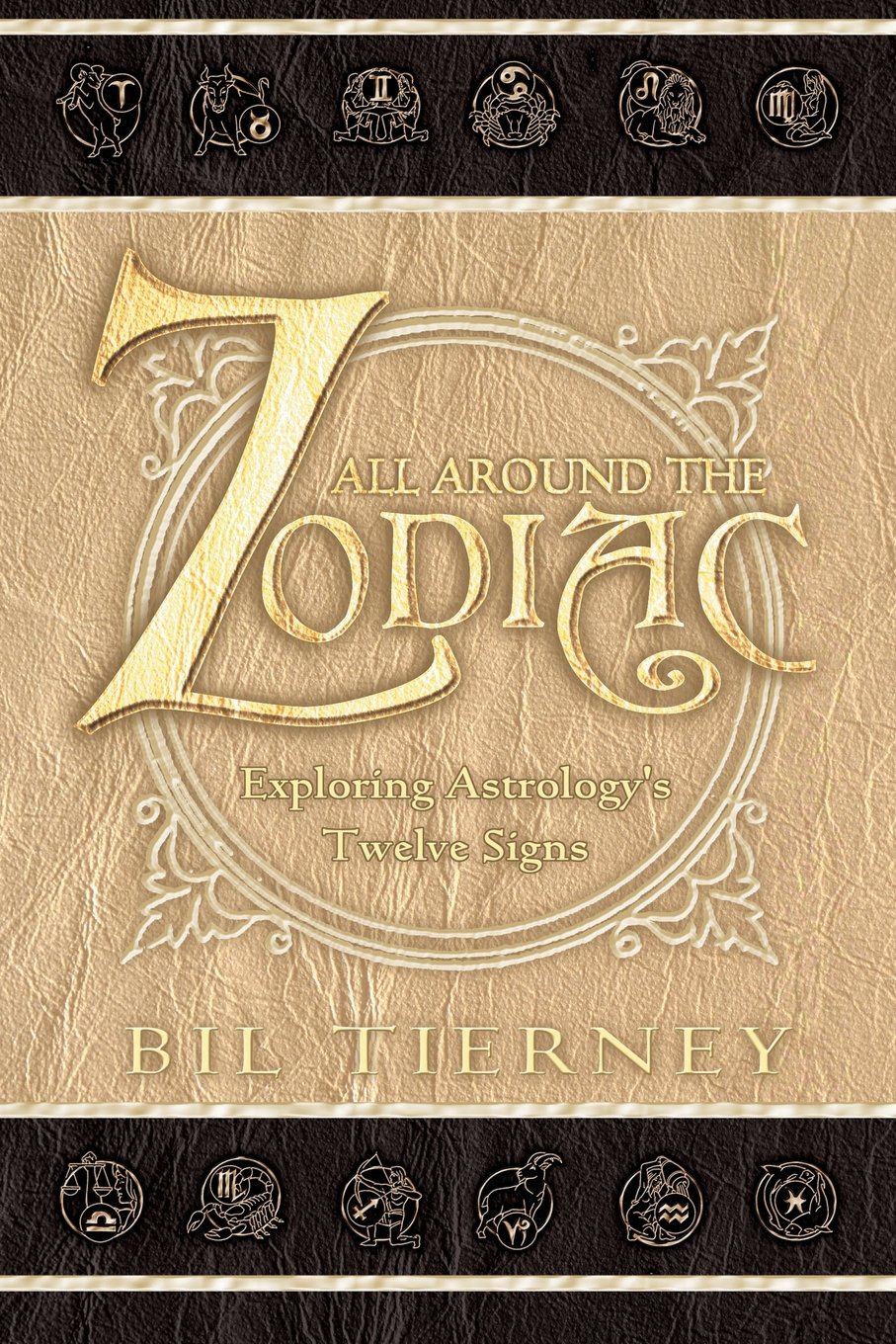 All Around the Zodiac: Exploring Astrology's Twelve Signs: Tierney, Bil ...