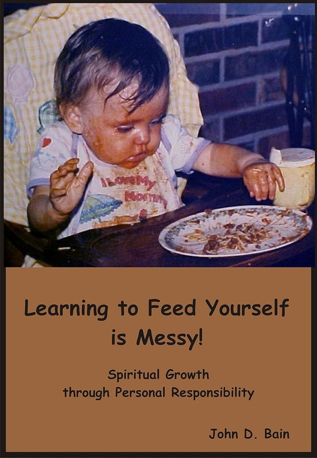 Learning to Feed Yourself is Messy: Spiritual Growth through Personal Responsibility - Kindle ...