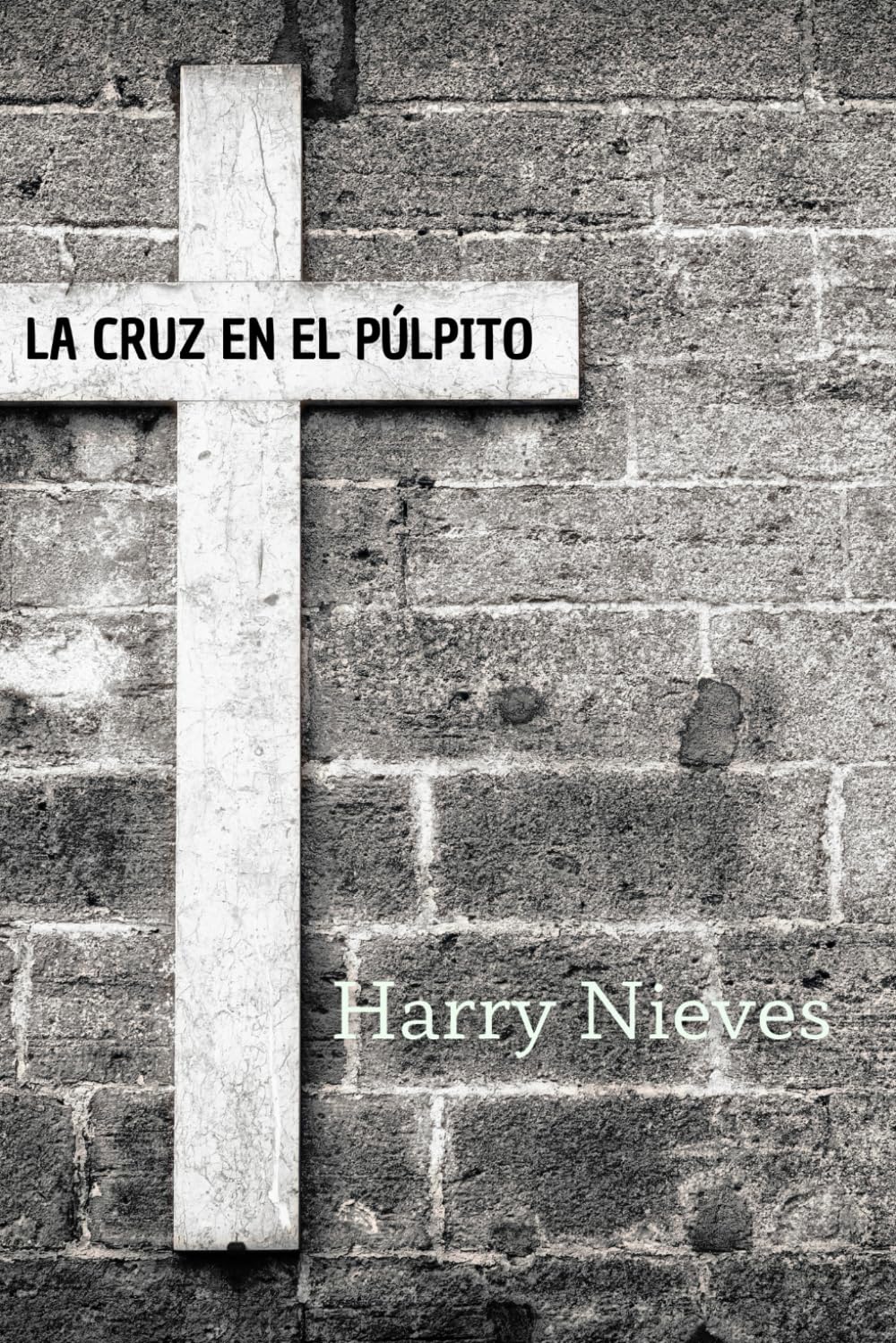 La Cruz en el Púlpito (Spanish Edition): Nieves, Harry: 9798865185291 ...
