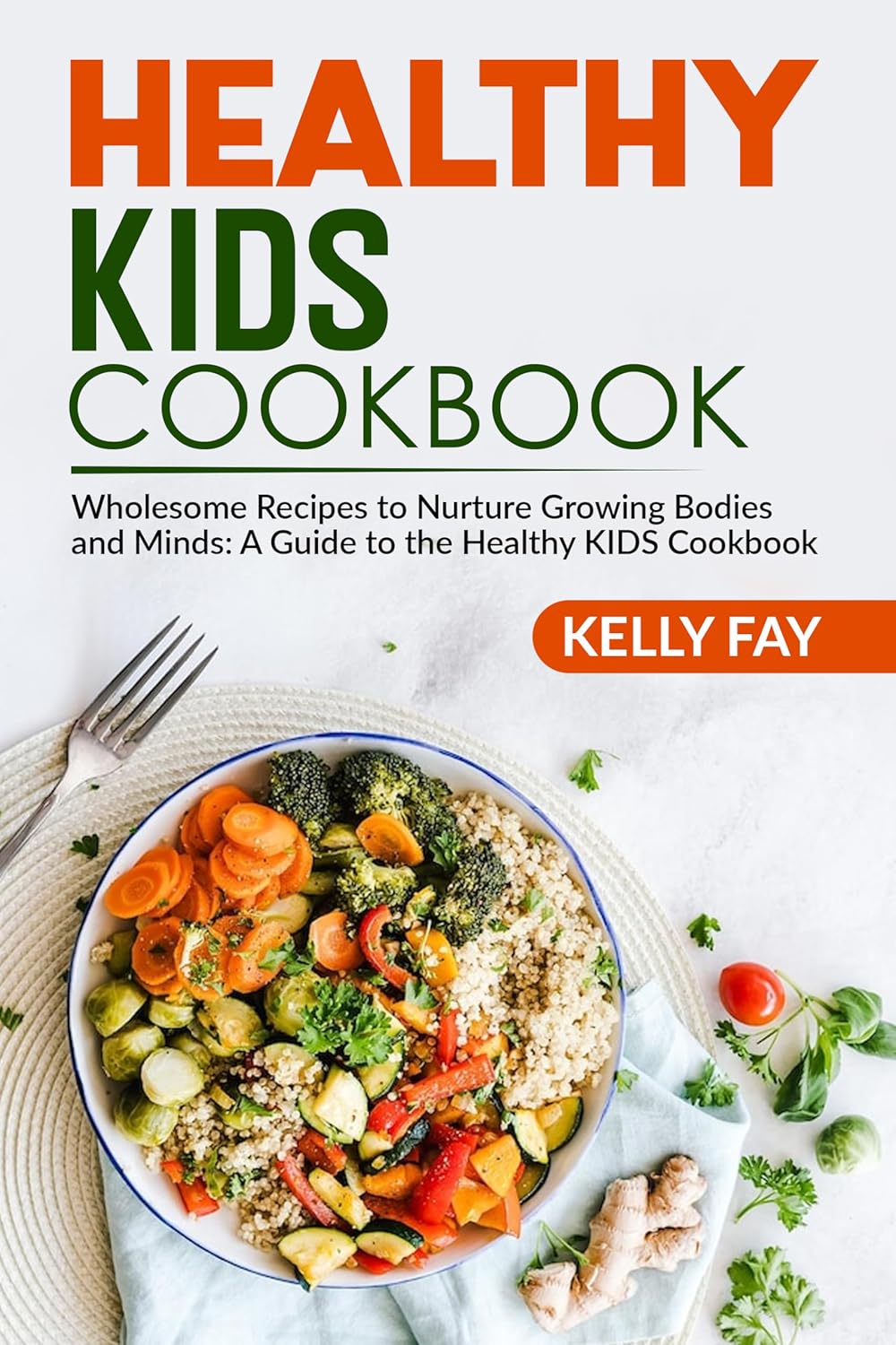 Healthy Kids Cookbook: Wholesome Recipes to Nurture Growing Bodies and ...