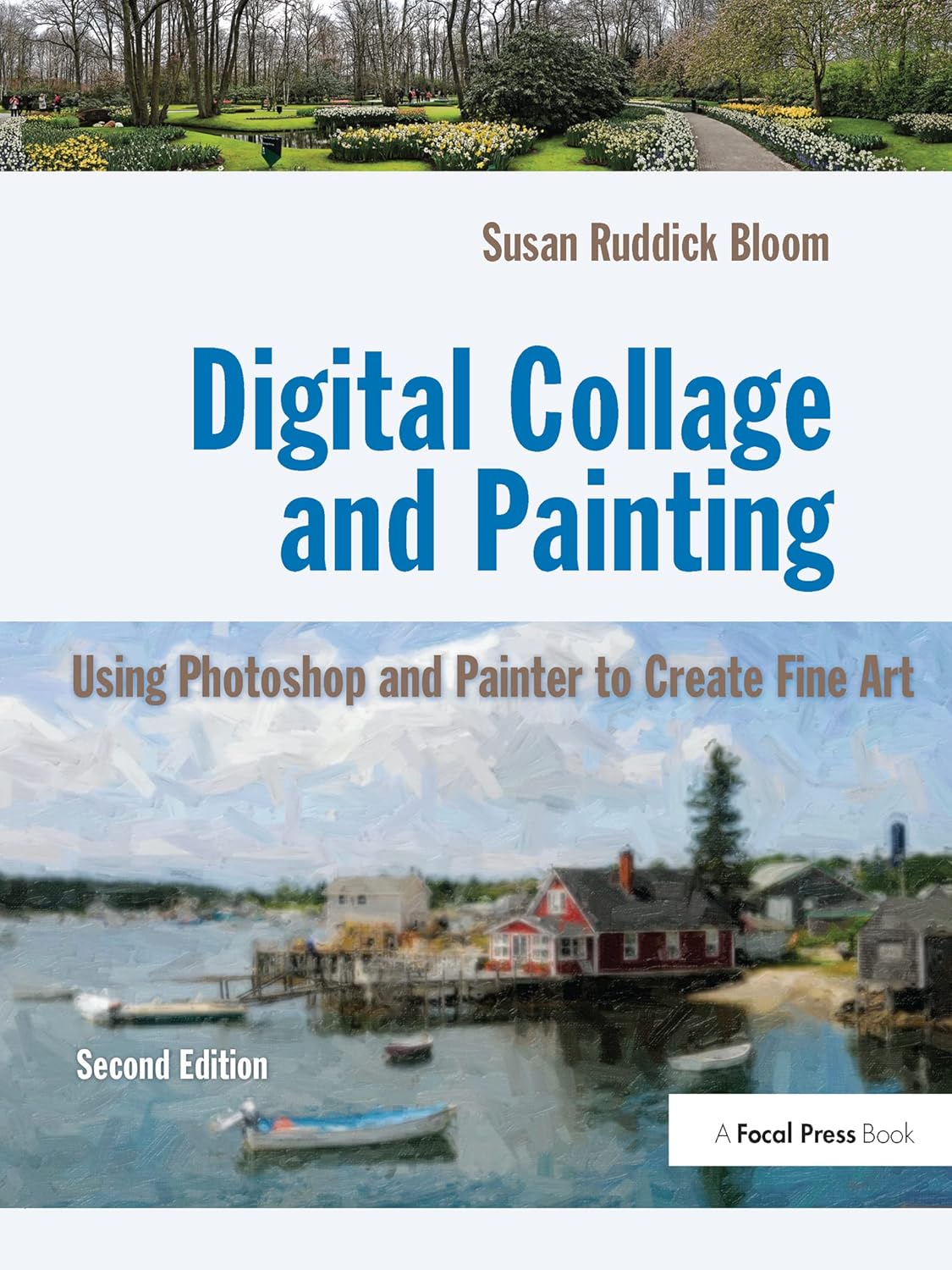 Digital Collage and Painting: Using Photoshop and Painter to Create ...