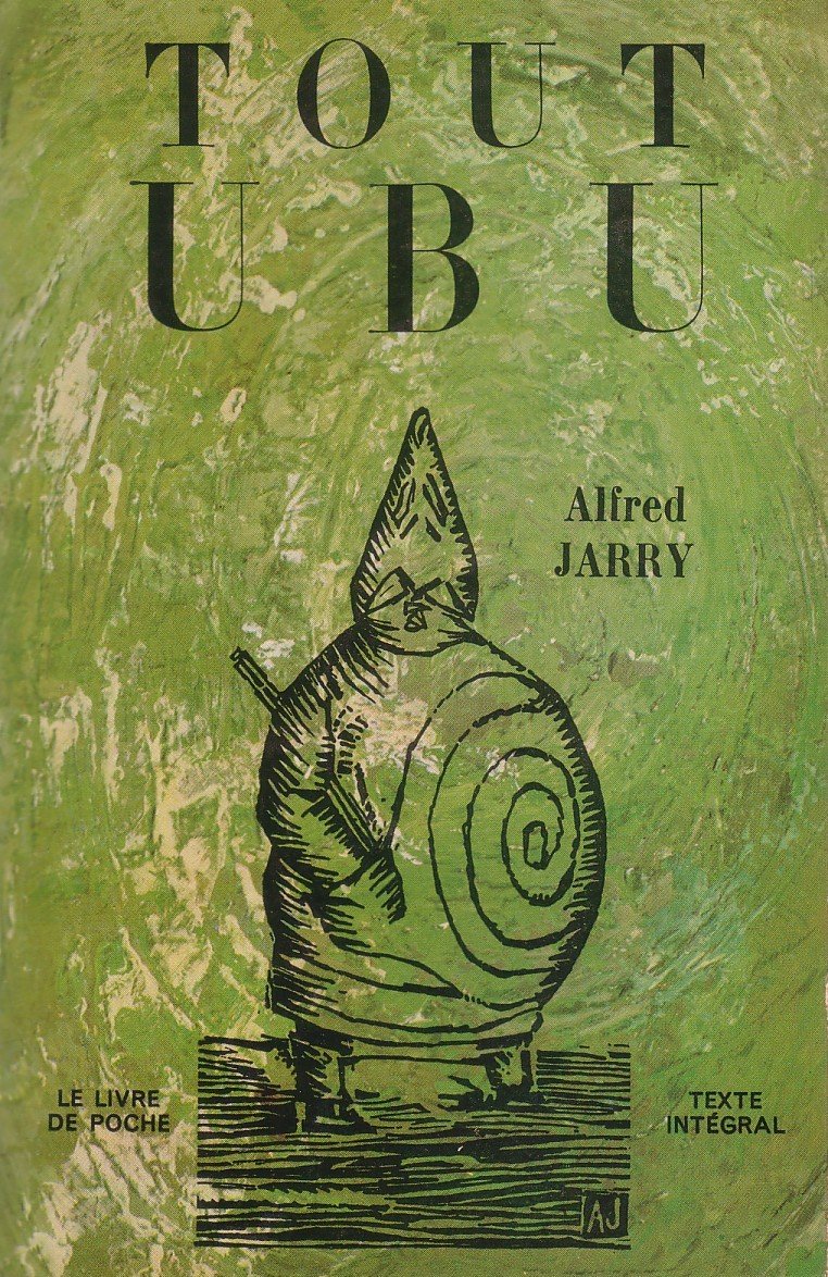 Tout Ubu. - Ubu roi. Ubu cocu. Ubu enchaîné. Almanachs du père Ubu. Ubu ...