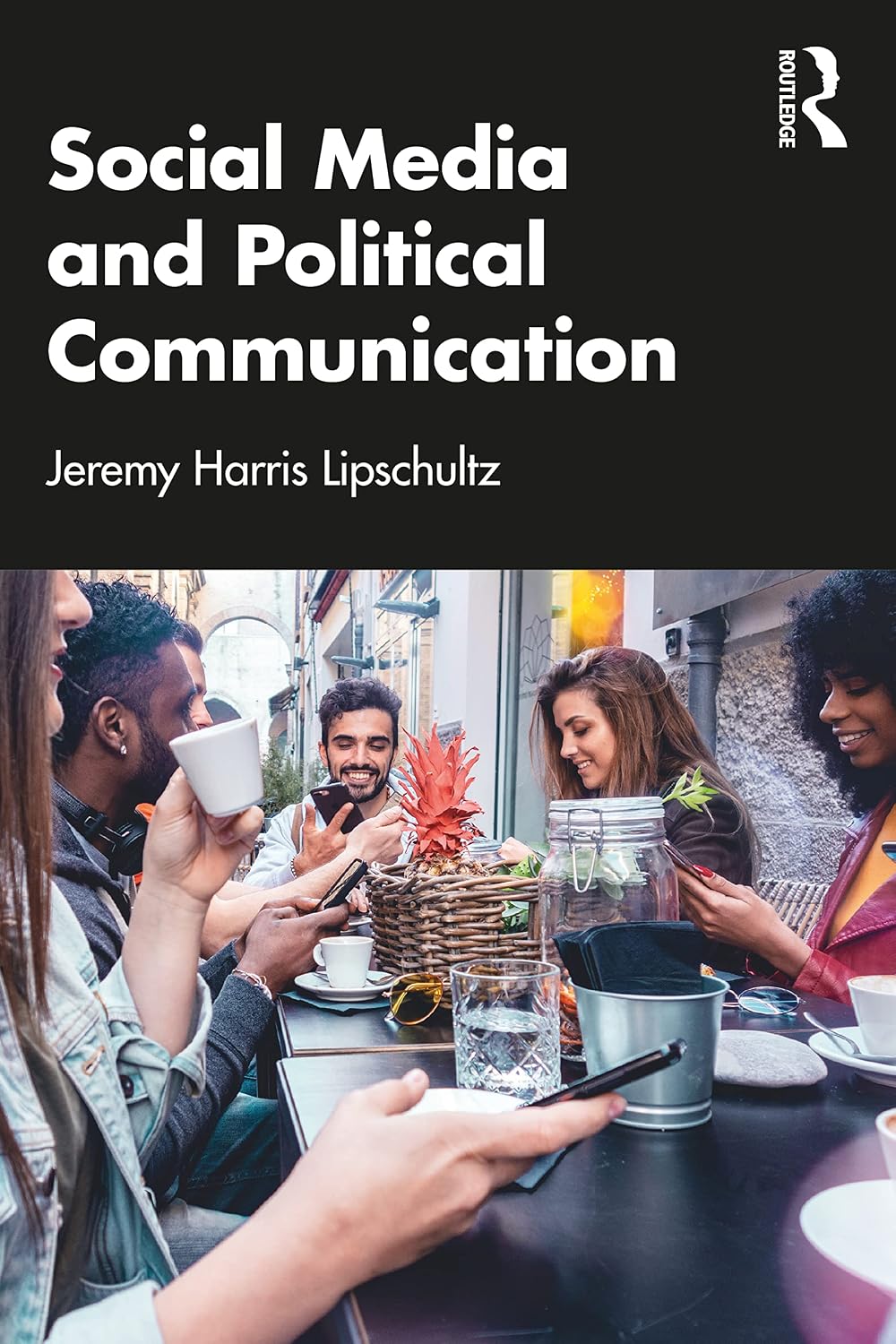 Social Media and Political Communication: Lipschultz, Jeremy Harris ...