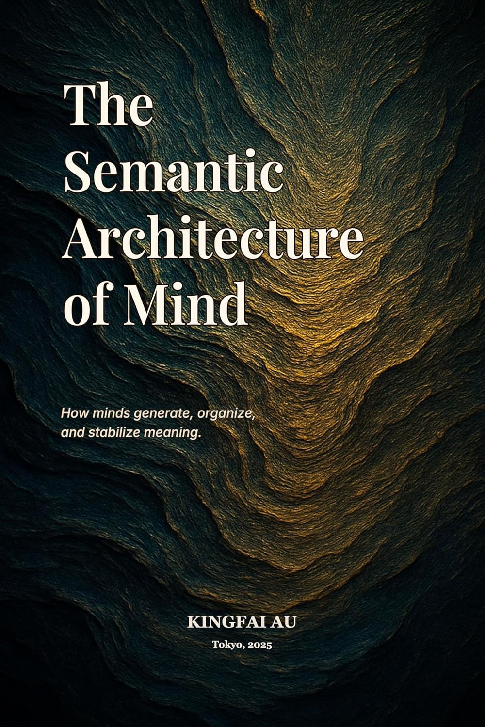 The Semantic Architecture of Mind: How minds generate, organize, and ...