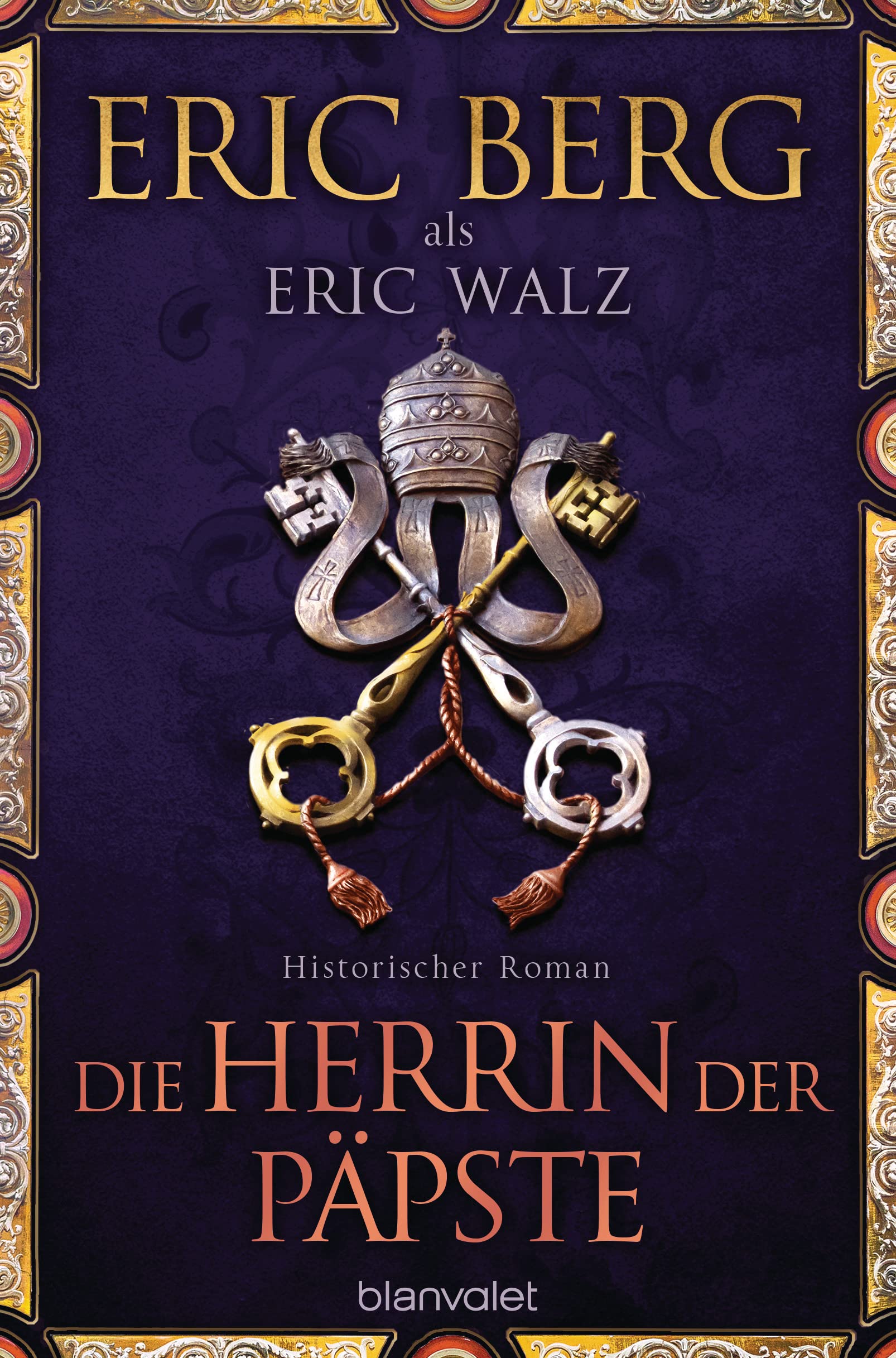Die Herrin der Päpste: Historischer Roman : Berg, Eric, Walz, Eric ...