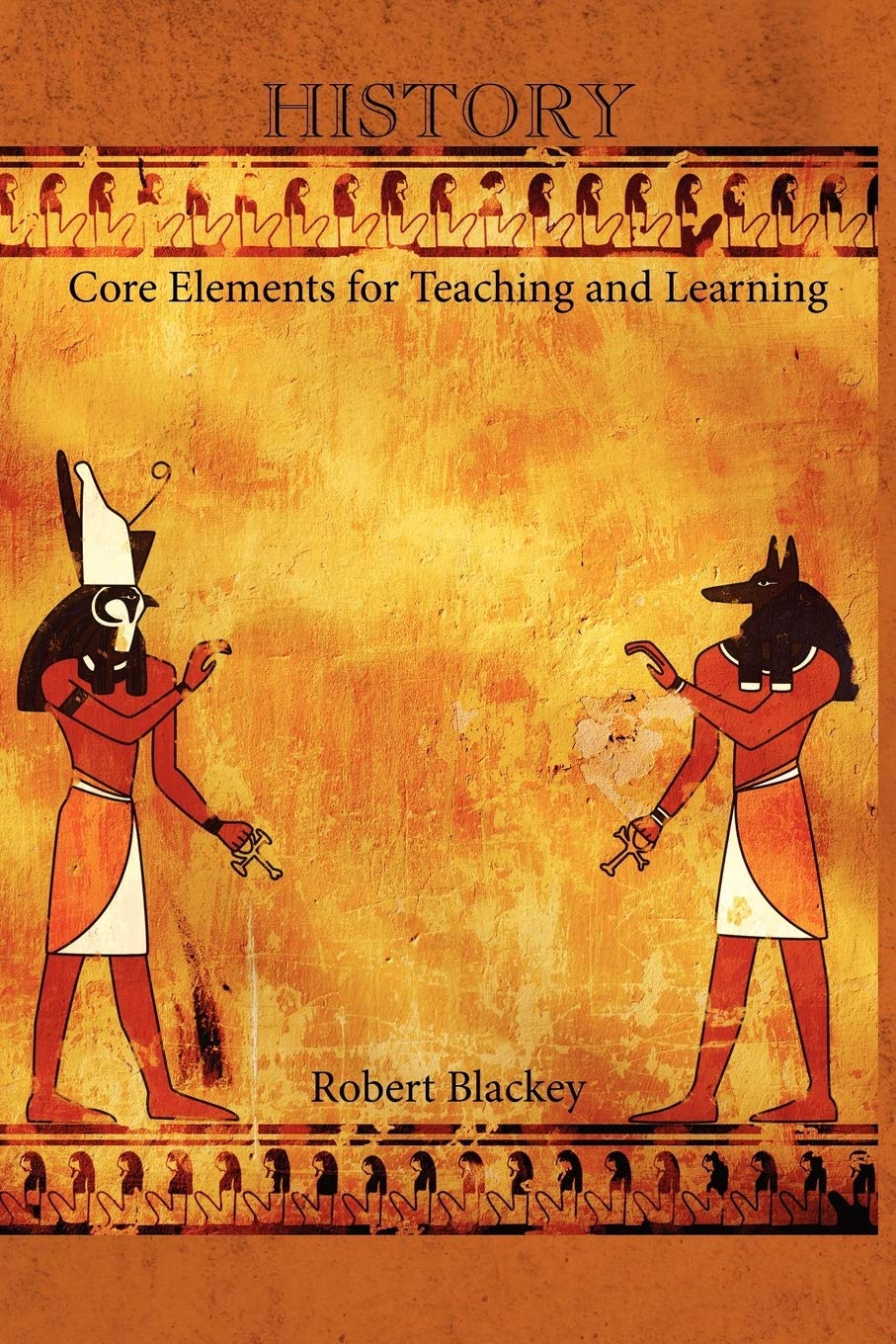 History: Core Elements for Teaching and Learning: Blackey, Robert ...