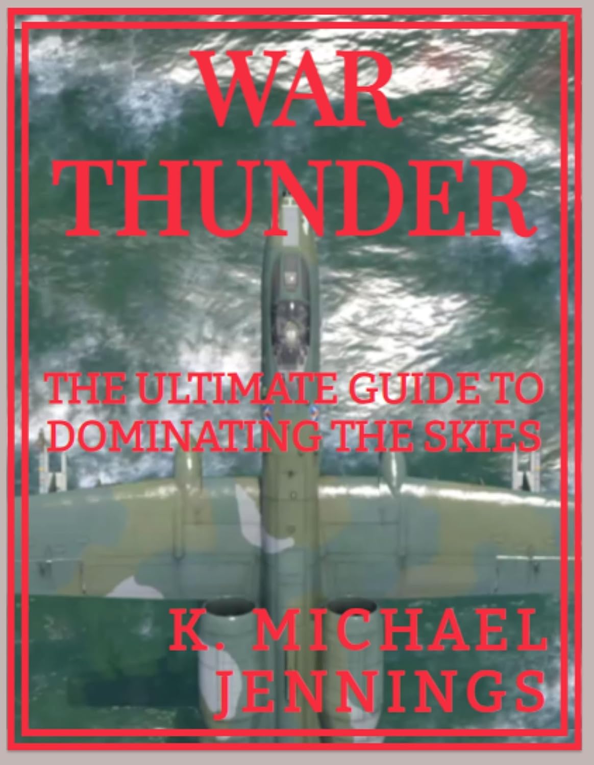 Amazon.com: War Thunder: The Ultimate Guide To Dominating The Skies ...