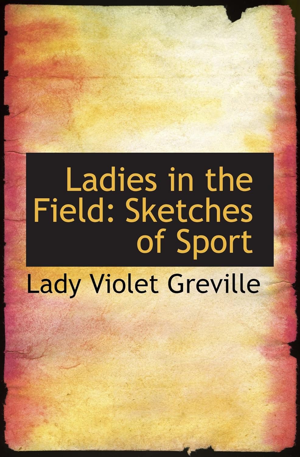 Ladies in the Field: Sketches of Sport: Greville, Lady Violet ...