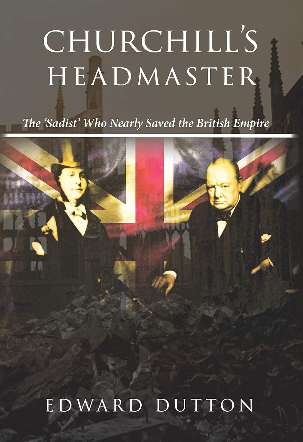 Amazon.com: Churchill's Headmaster: The 'Sadist' Who Nearly Saved the British Empire eBook ...