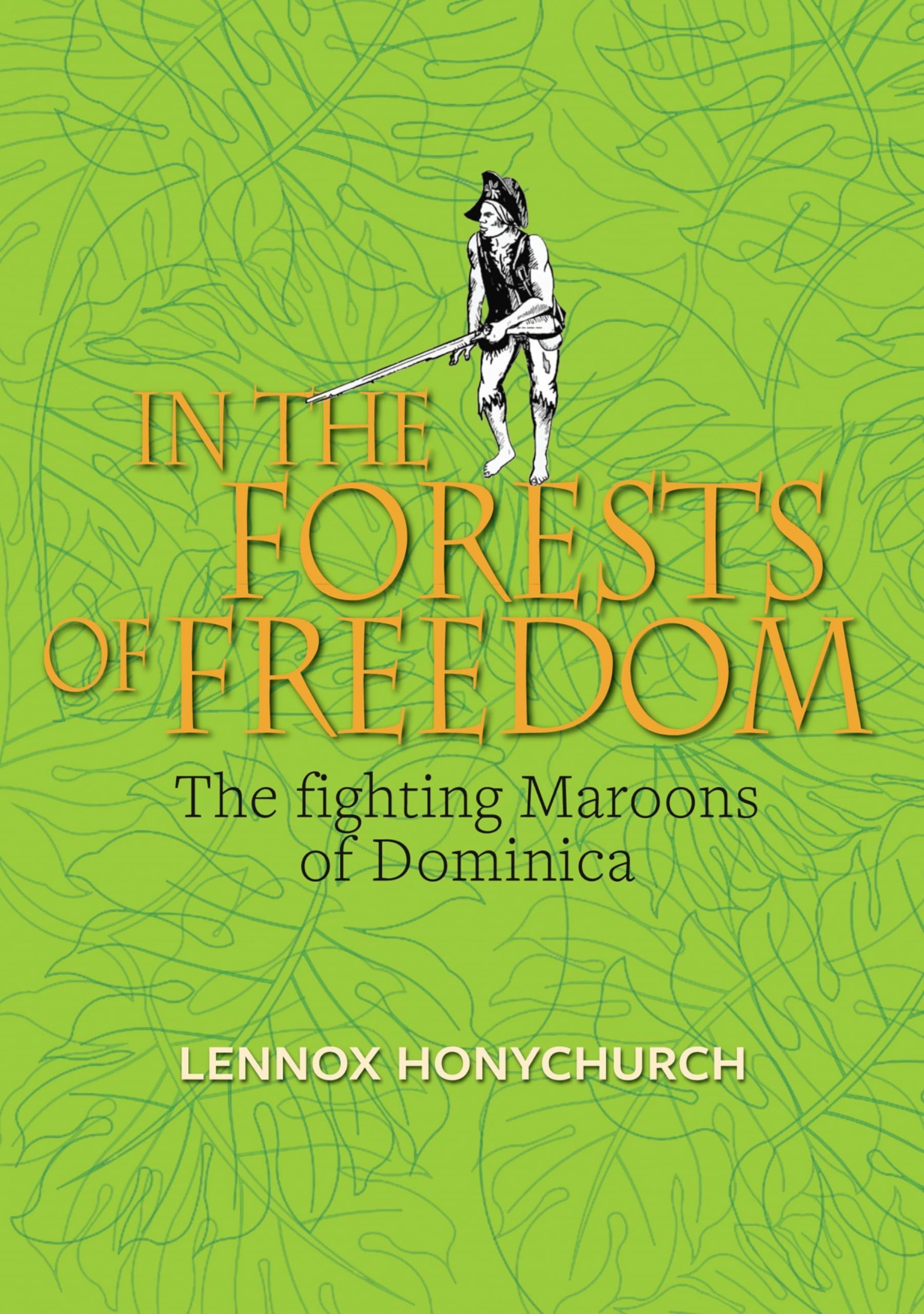 In the Forests of Freedom: The Fighting Maroons of Dominica: Honychurch ...