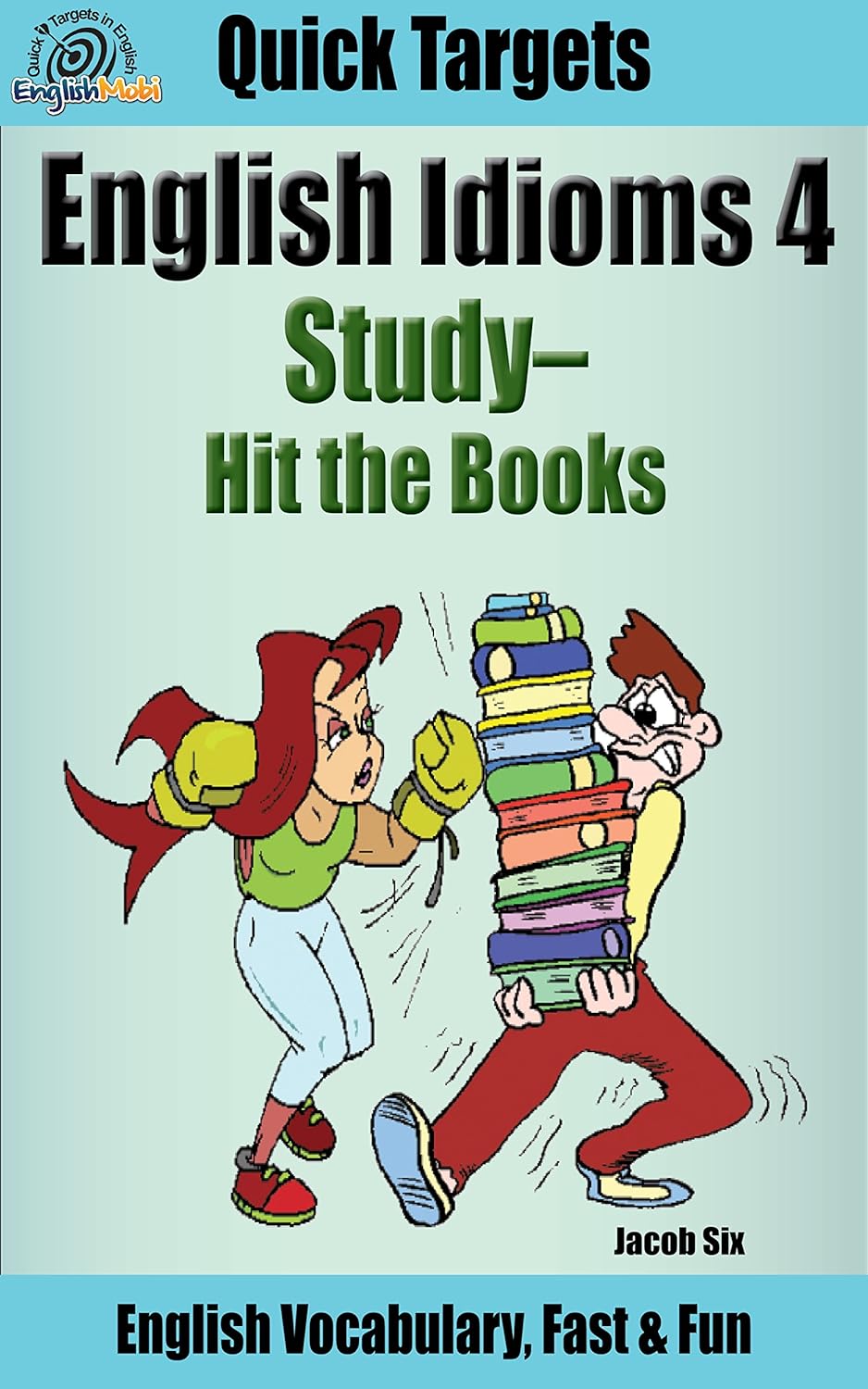 English Idioms: Study—Hit the Books: Vocabulary, Fast & Fun (Quick Targets in English, Idioms ...