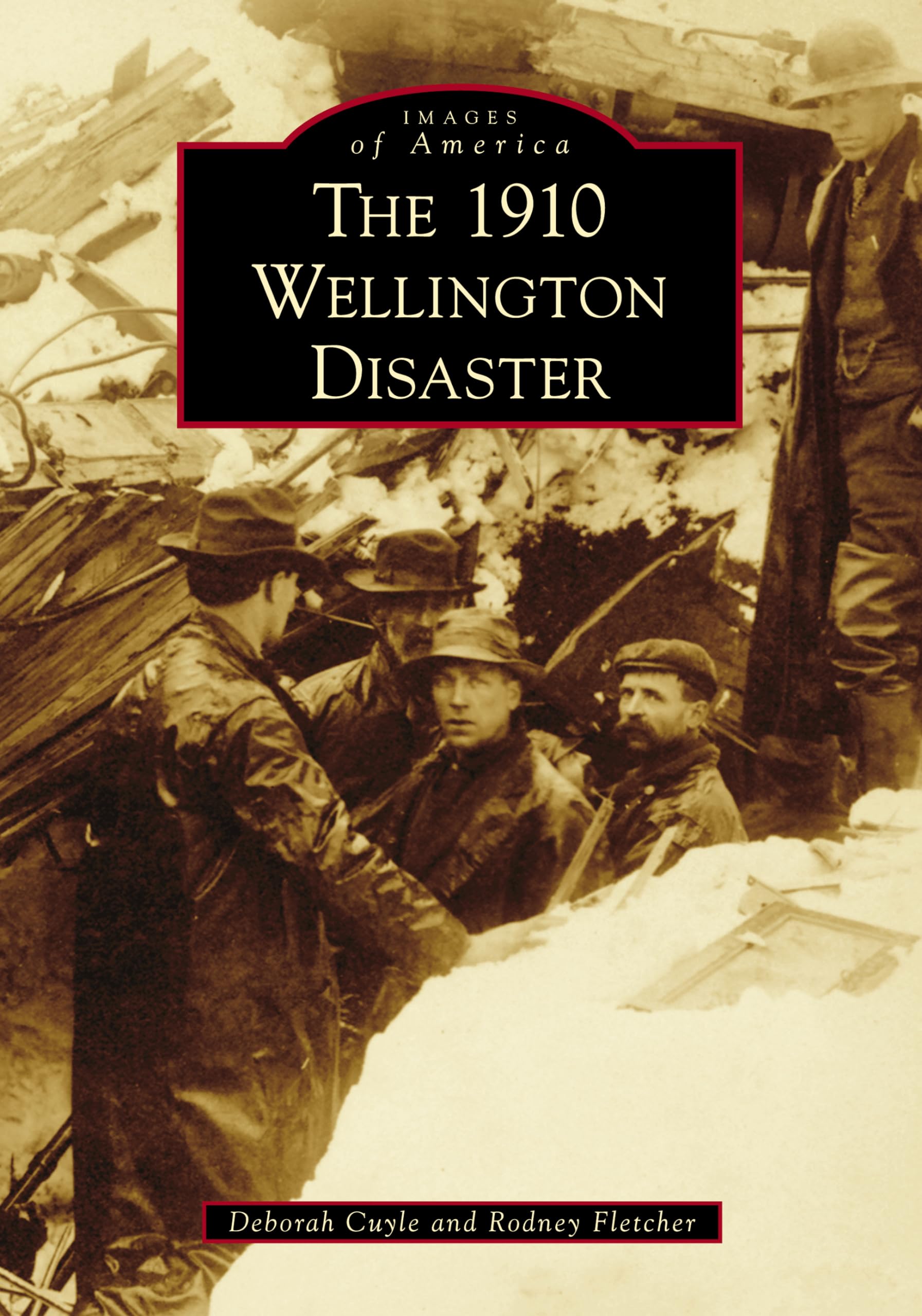 The 1910 Wellington Disaster (Images of America): Cuyle, Ms. Deb A ...