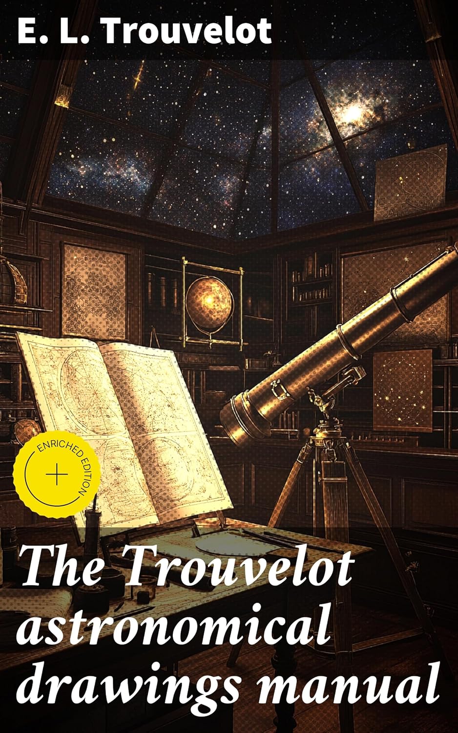 The Trouvelot astronomical drawings manual: Enriched edition. Mastering ...