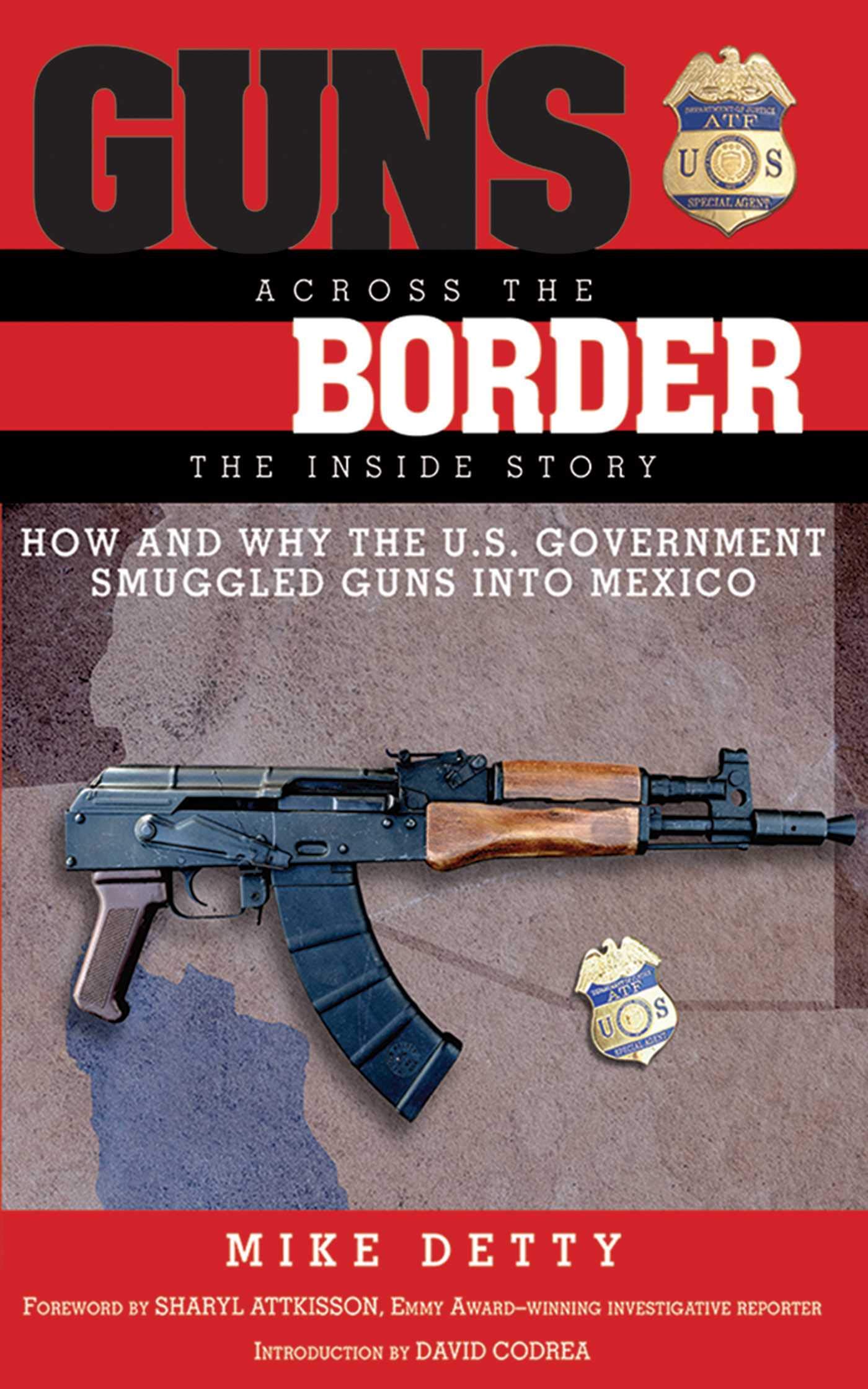 Guns Across the Border: How and Why the U.S. Government Smuggled Guns ...