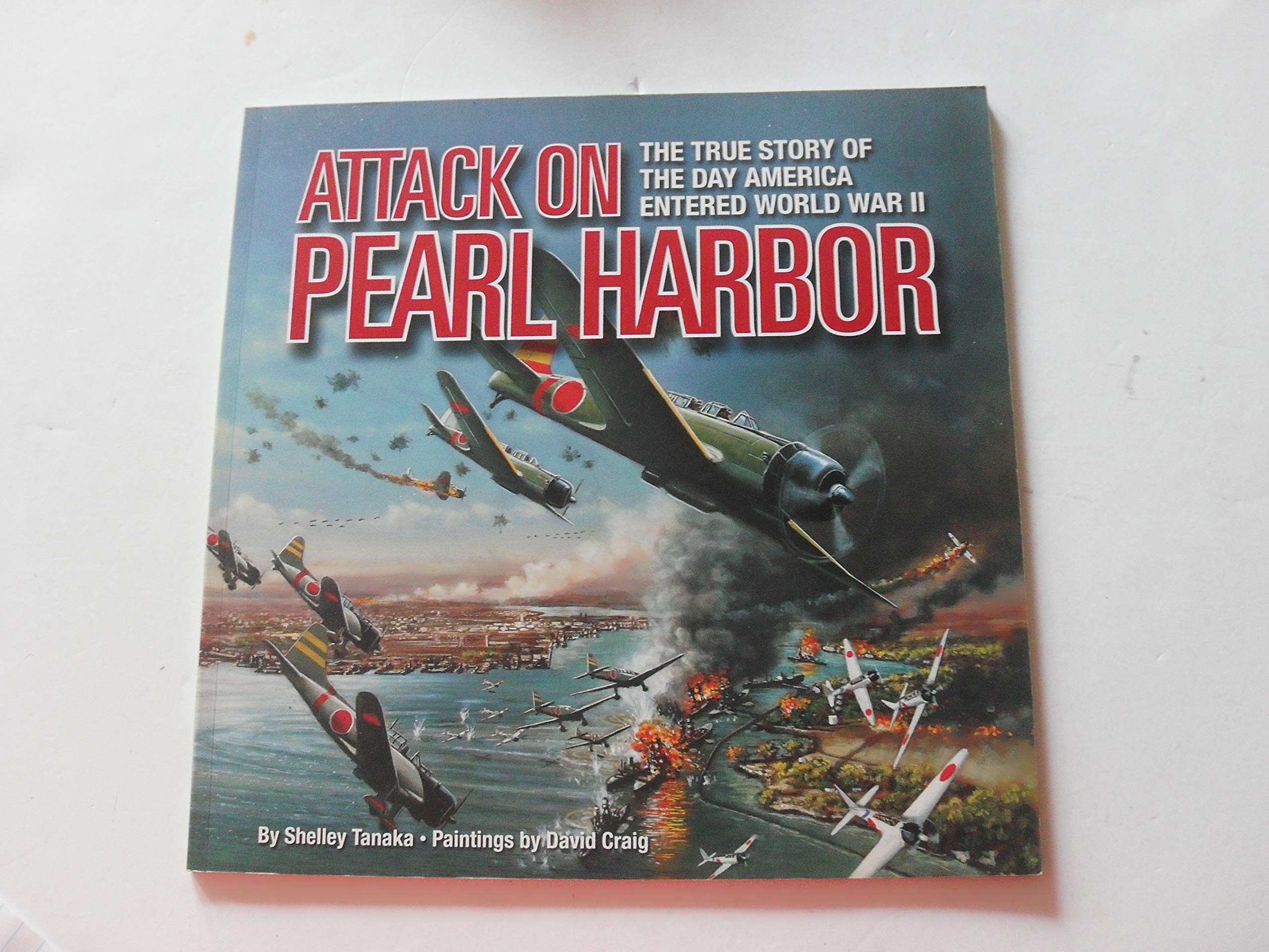 Attack on Pearl Harbor; The True Story of the Day America Entered world ...