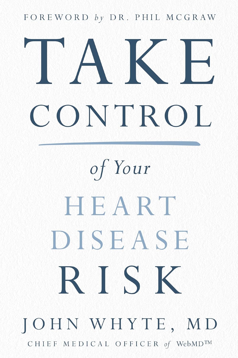Take Control of Your Heart Disease Risk: Whyte MD MPH, John, Dr. Phil ...