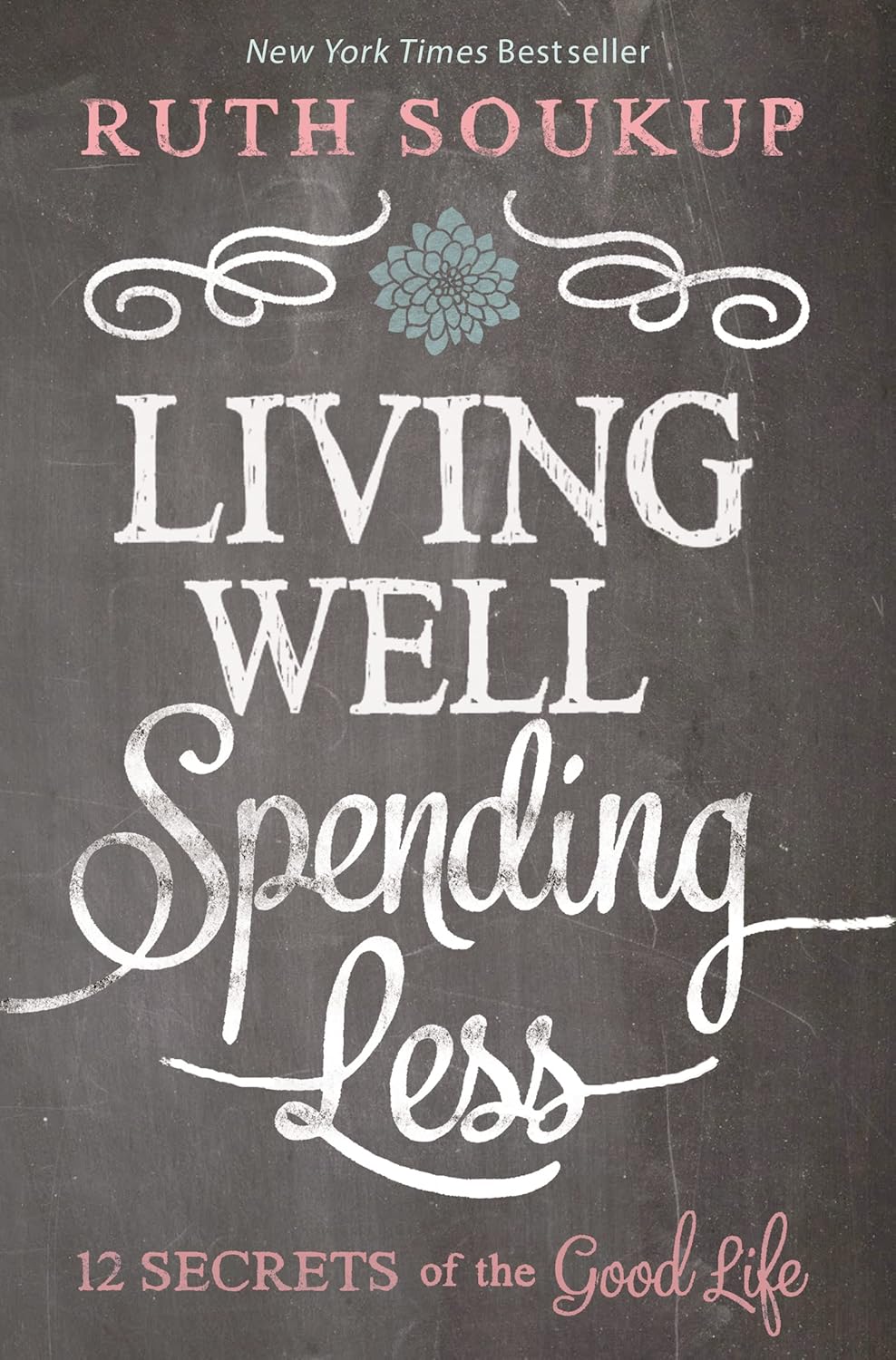 Living Well Spending Less: 12 Secrets of the Good Life: Soukup, Ruth ...