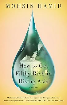How to Get Filthy Rich in Rising Asia: A Novel - Kindle edition by Hamid, Mohsin. Literature ...