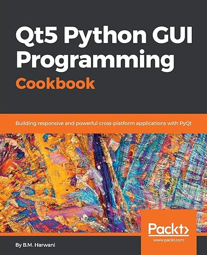 Qt5 Python GUI Programming Cookbook: Building responsive and powerful cross-platform ...