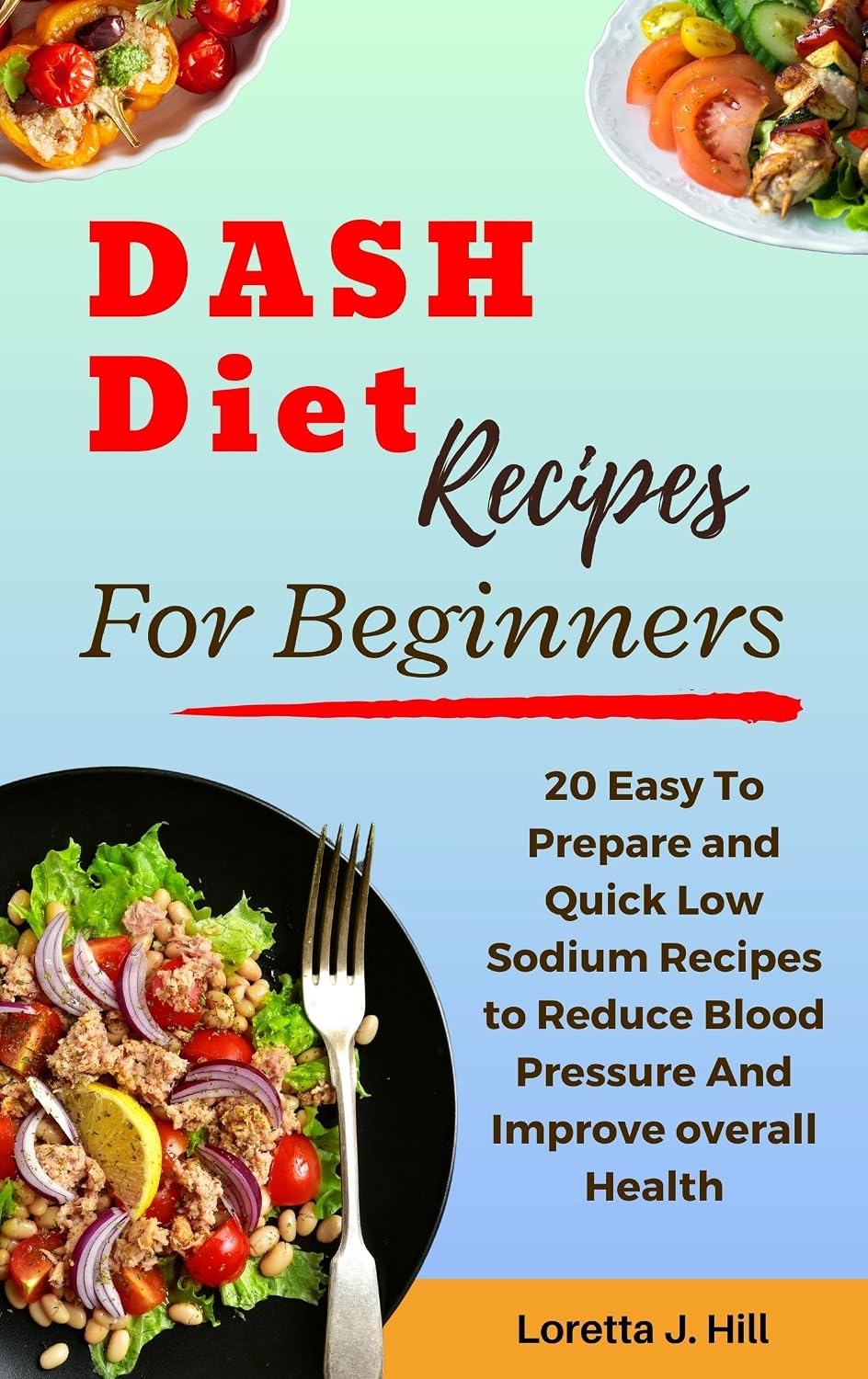 DASH Diet Recipes For Beginners: 20 Easy To Prepare and Quick Low ...
