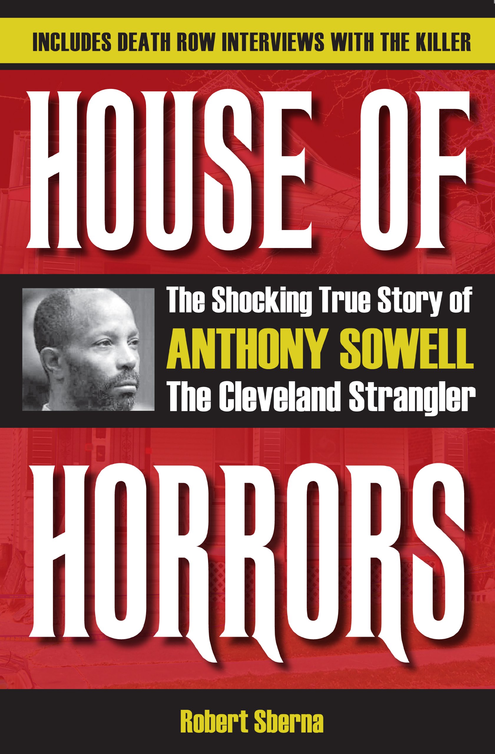 House of Horrors: The Shocking True Story of Anthony Sowell, the ...