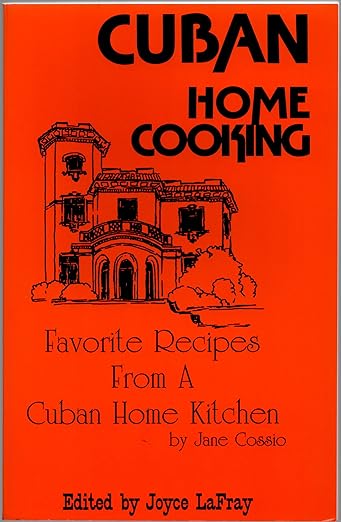 Cuban Home Cooking: Favorite Recipes from a Cuban Home Kitchen: Cossio ...