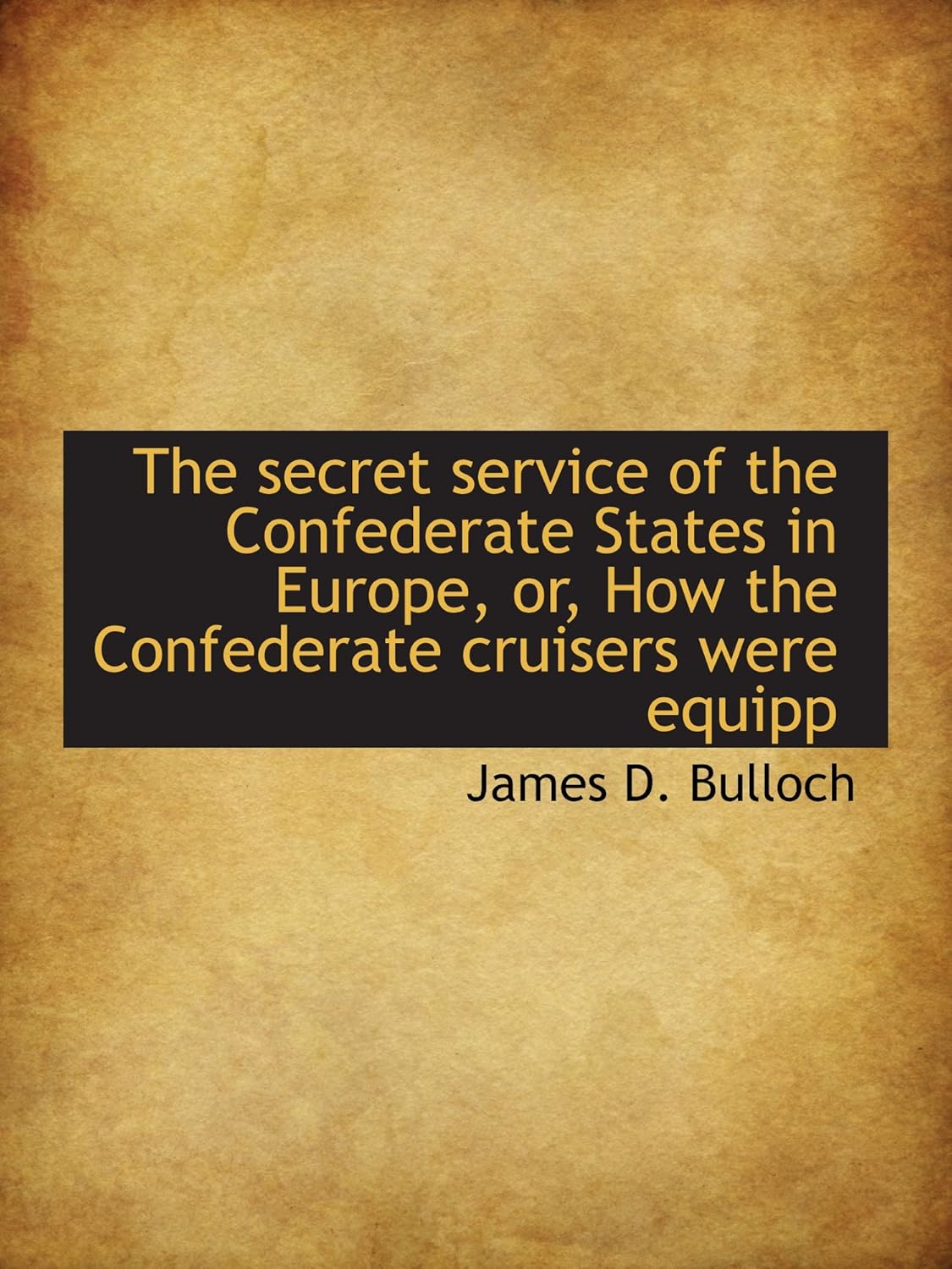 The secret service of the Confederate States in Europe, or, How the ...