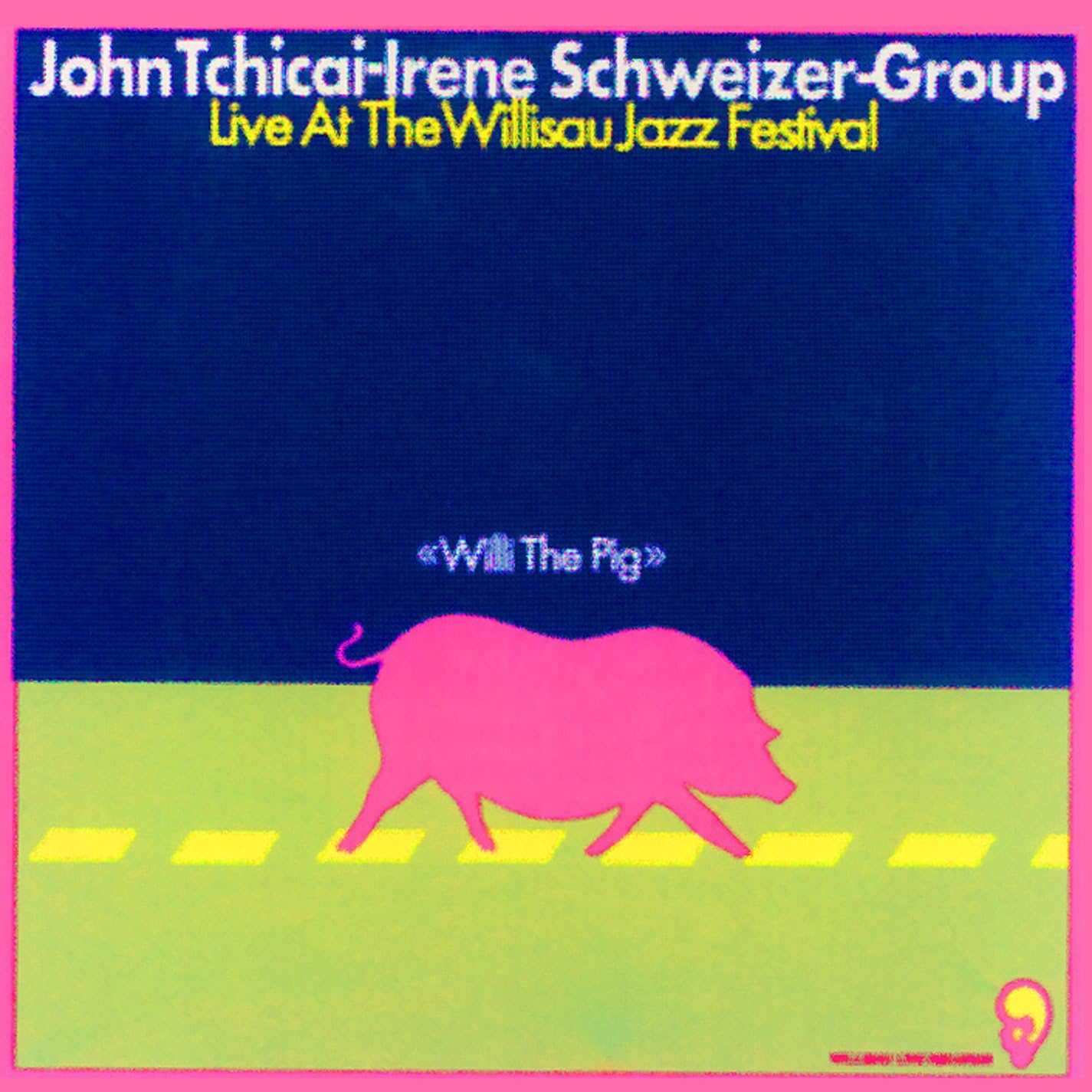 TCHICAI/SCHWEIZER QU - WILLI THE PIG: Tchicai, Schweizer, Tchicai ...