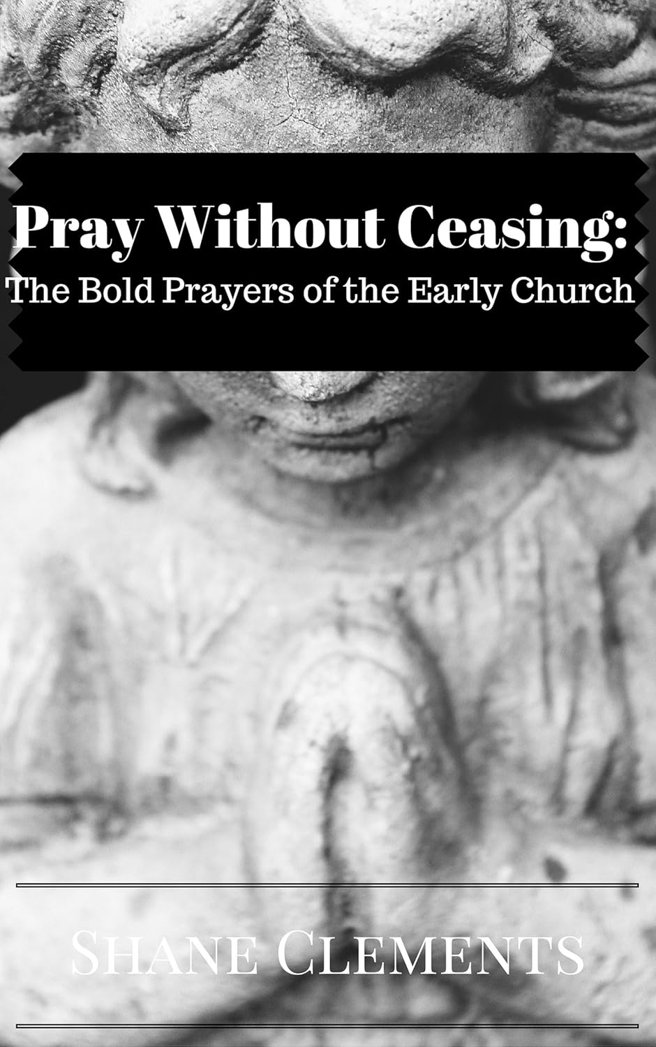 Amazon.com: Pray Without Ceasing: The Bold Prayers of the Early Church ...