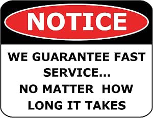 "Notice We Guarantee Fast Service... No Matter How Long it Takes" 11 ...
