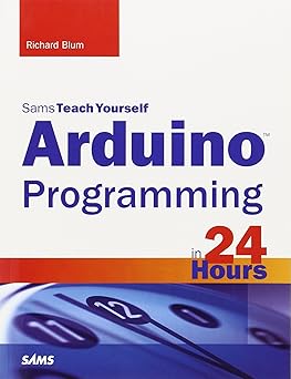 Arduino Programming in 24 Hours, Sams Teach Yourself (Sams Teach Yourself: In 24 Hours): Blum ...