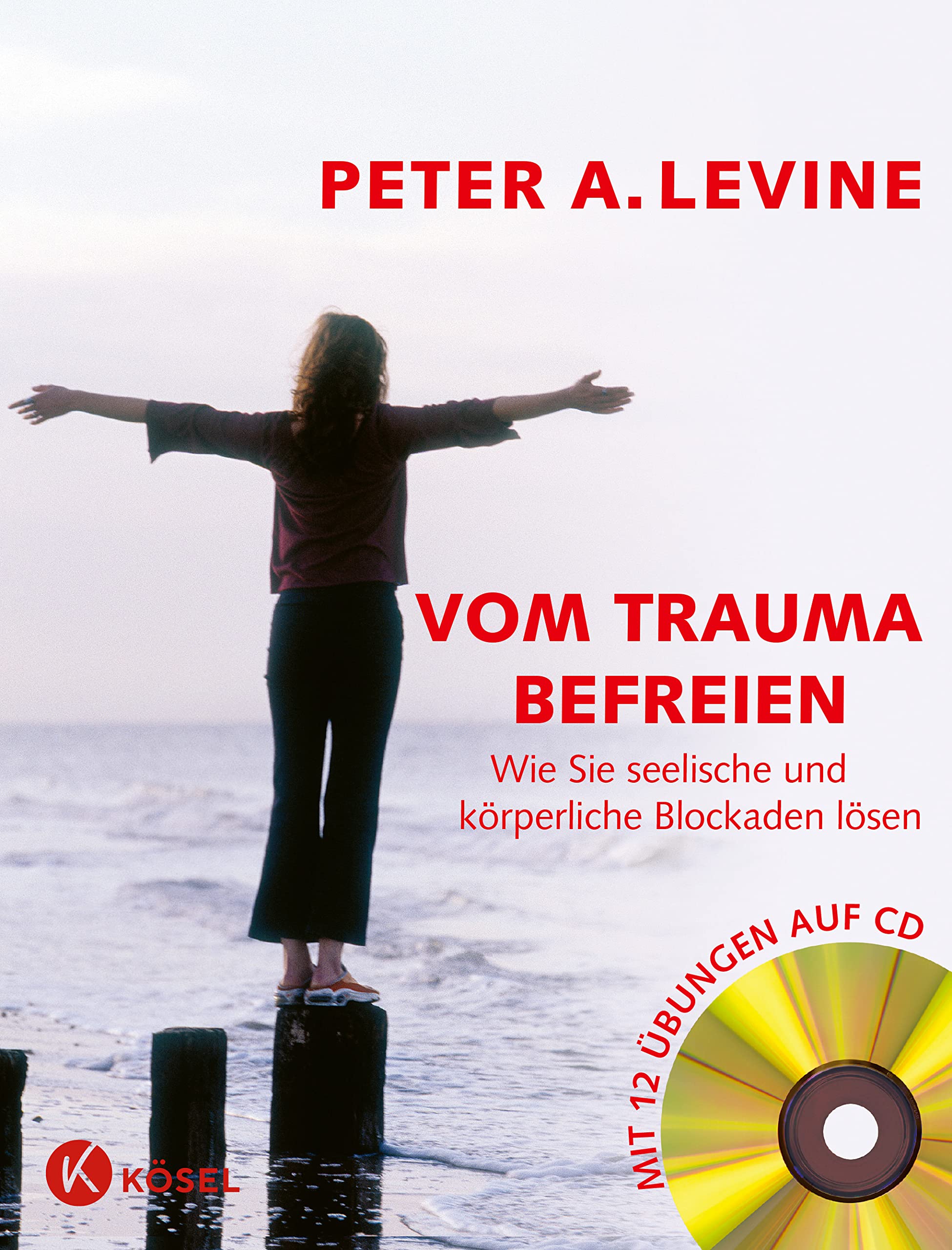 Vom Trauma befreien - Wie Sie seelische und körperliche Blockaden lösen ...