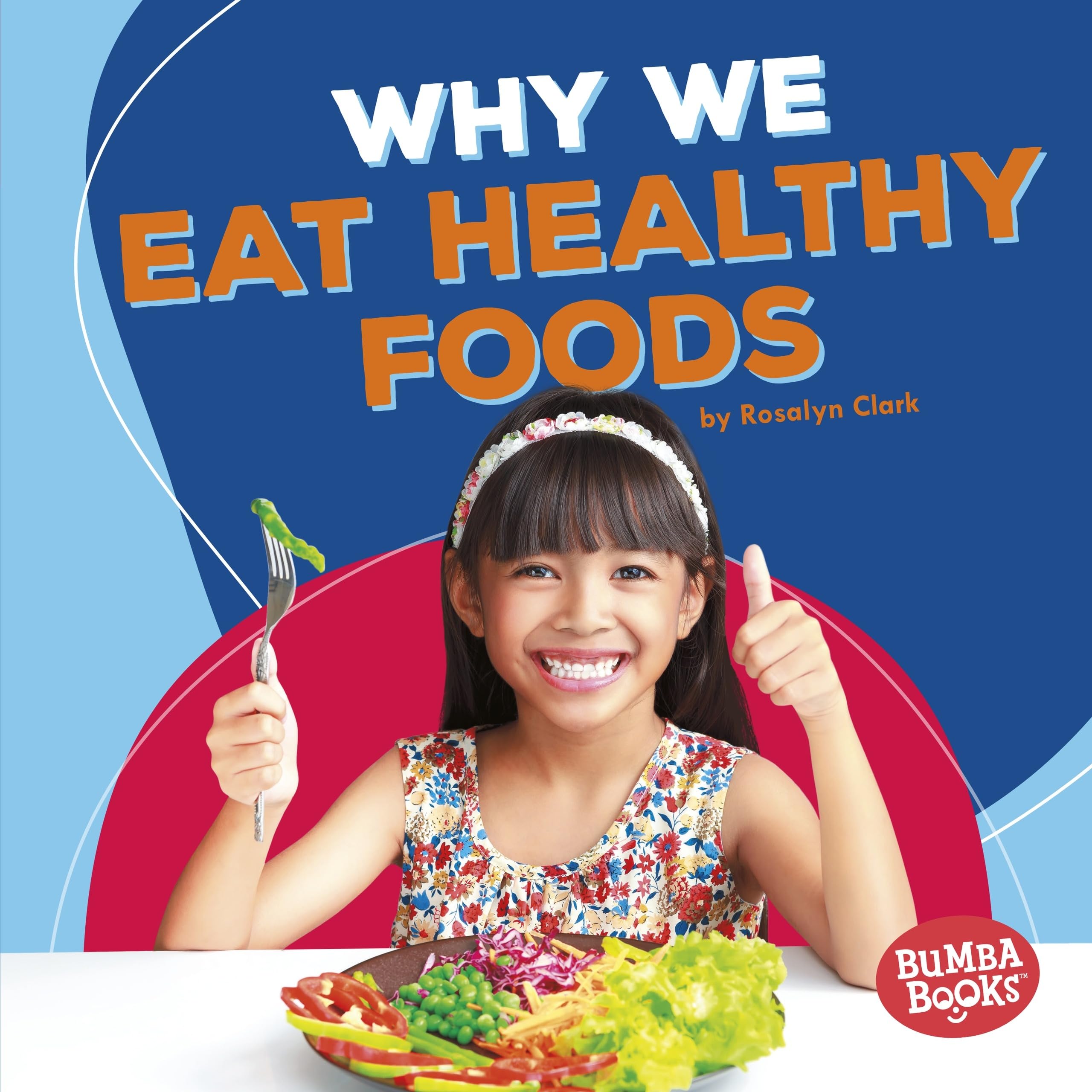 Why We Eat Healthy Foods (Bumba Books ® ― Health Matters): Clark ...