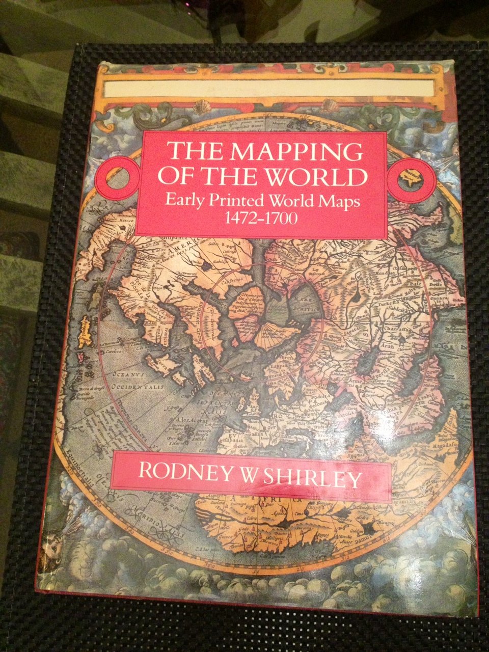 The mapping of the world: Early printed world maps, 1472-1700 (Holland ...
