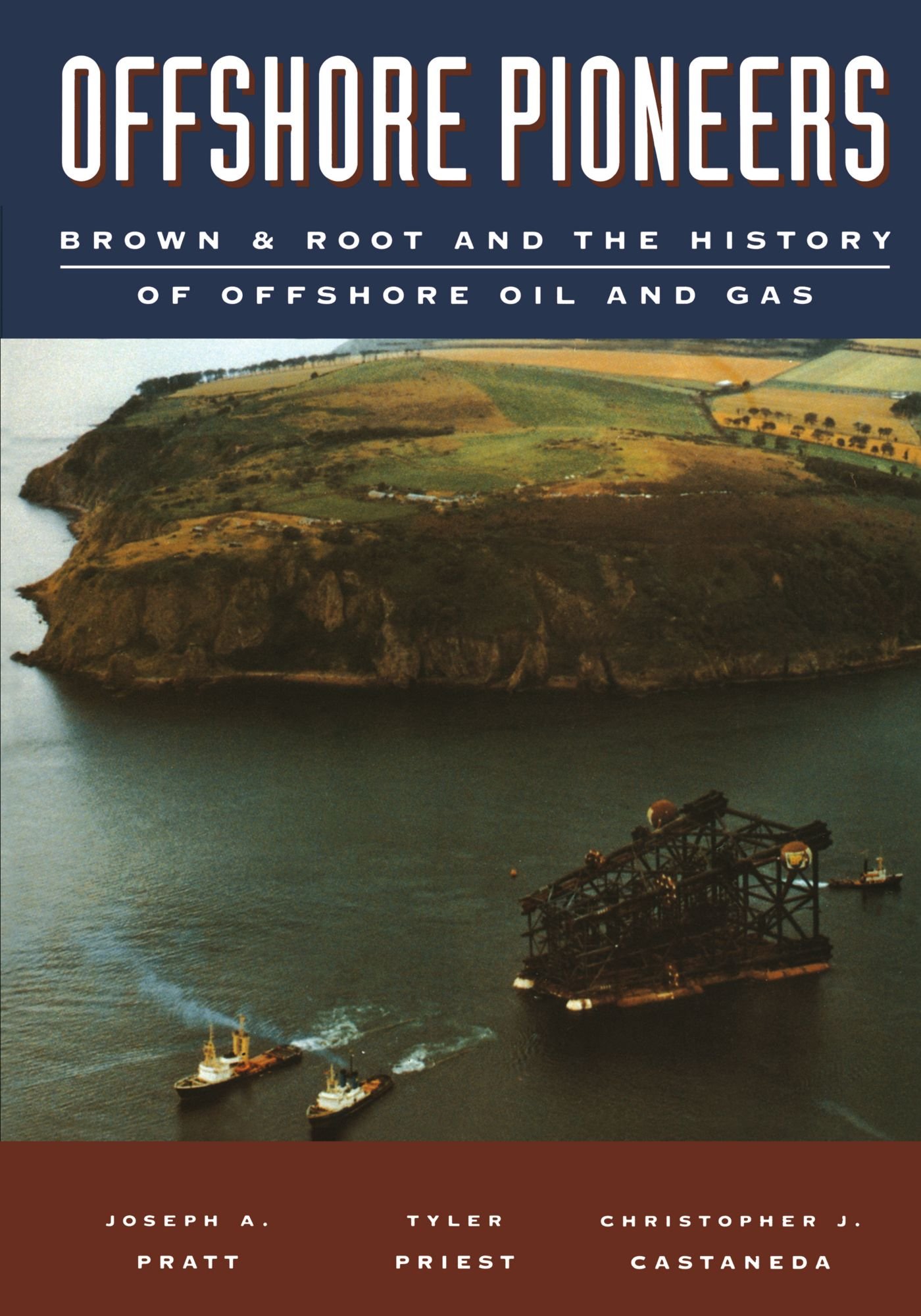 Offshore Pioneers: Brown & Root and the History of Offshore Oil and Gas ...