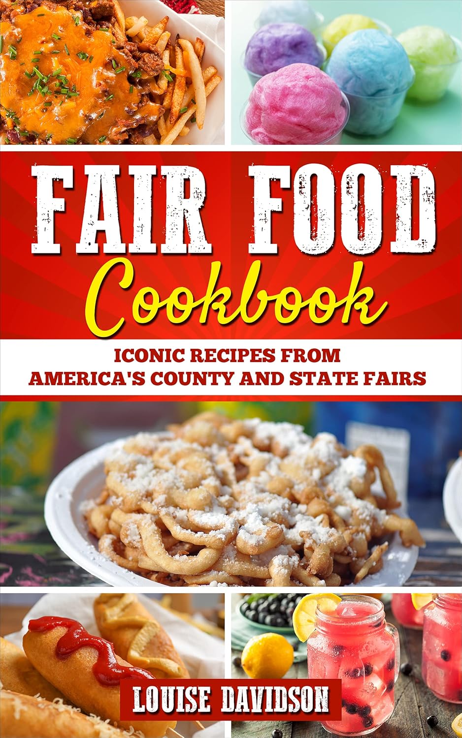 Fair Food Cookbook: Iconic Food Recipes from America's County and State ...