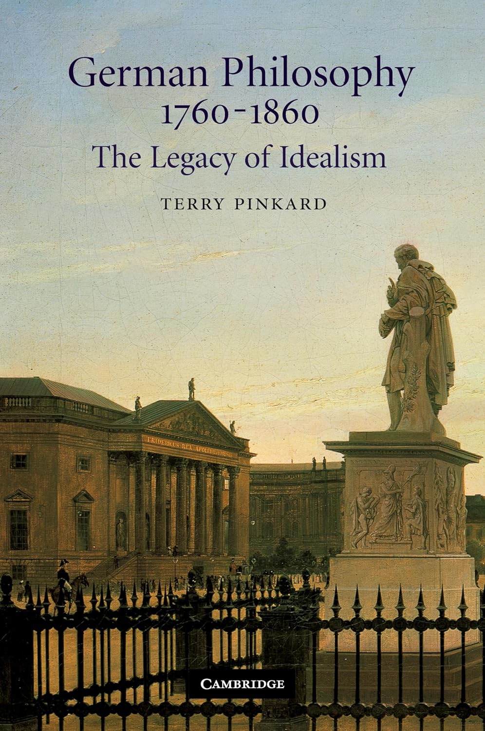 German Philosophy 1760-1860: The Legacy of Idealism: Pinkard, Terry ...