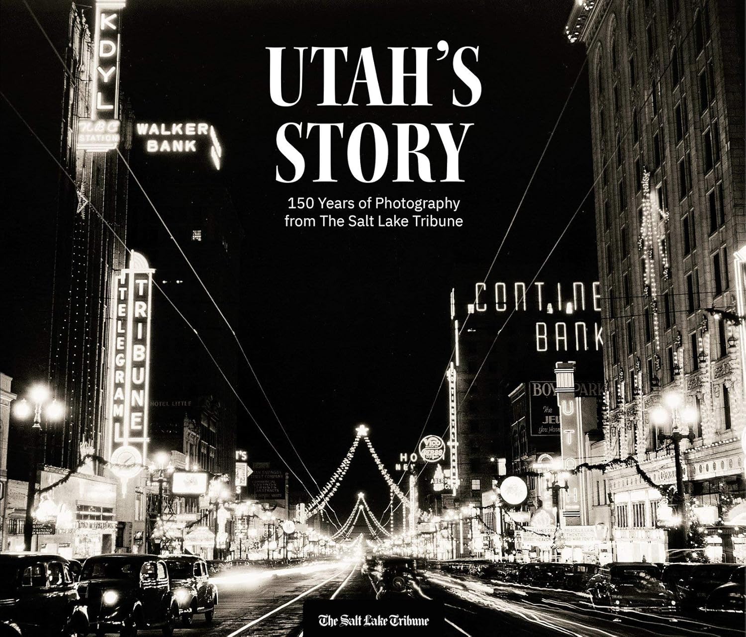 Utah's Story: 150 Years of Photography from The Salt Lake Tribune: The ...