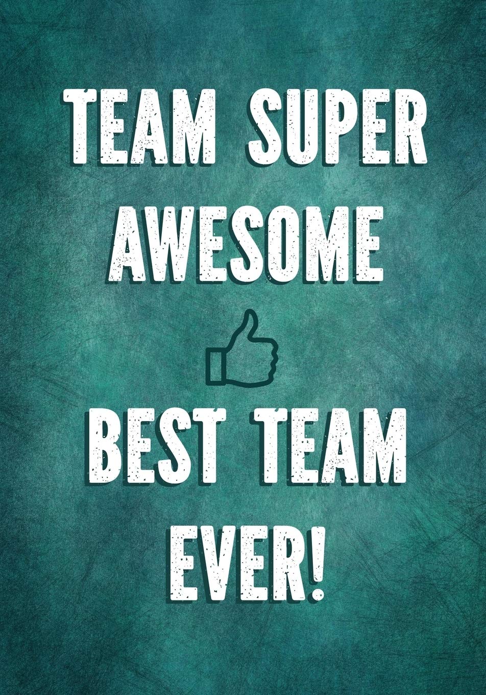 Team Super Awesome - Best Team Ever!: Motivational Team Gifts ...