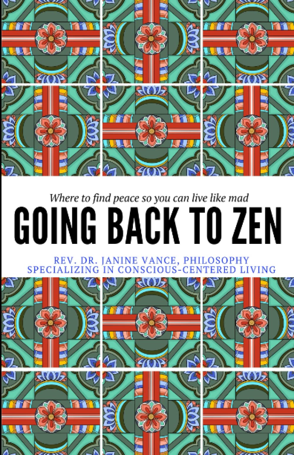 Going Back to Zen: Where to find peace so you can live like mad: Vance ...
