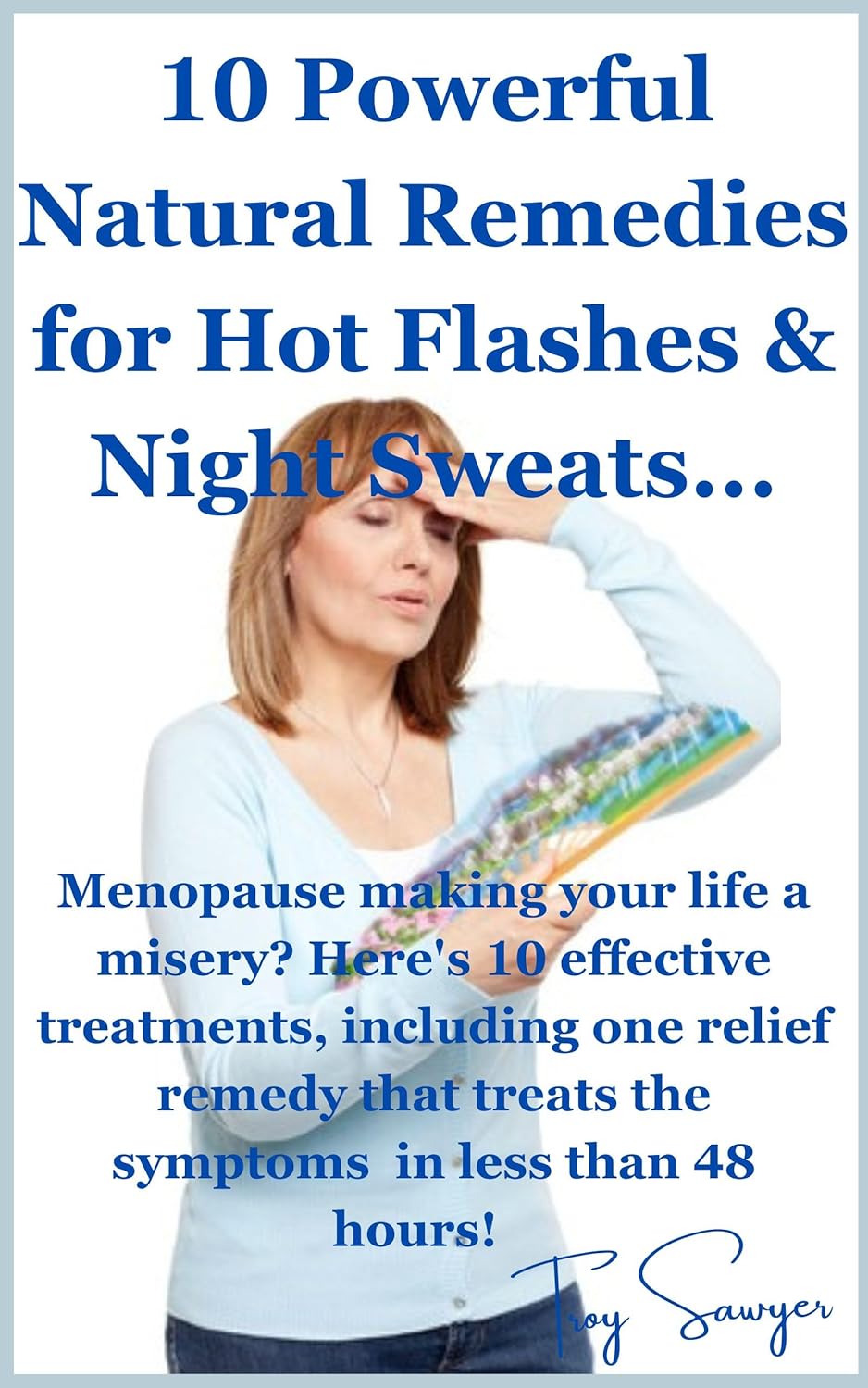 10 Powerful Natural Remedies for Hot Flashes & Night Sweats...: Get ...