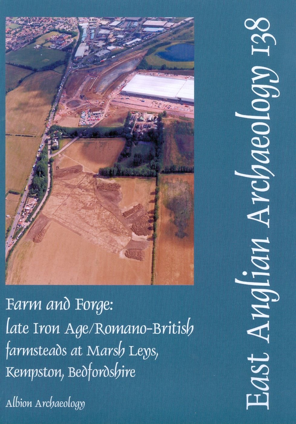 Farm and Forge: late Iron Age/Romano-British farmsteads at Marsh Leys ...