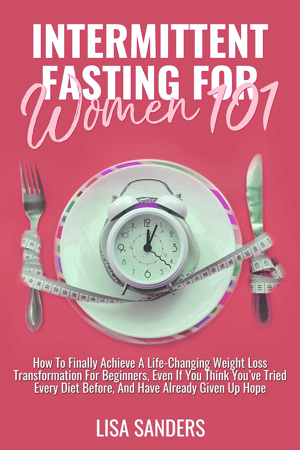 Intermittent Fasting For Women 101: How To Finally Achieve A Life ...