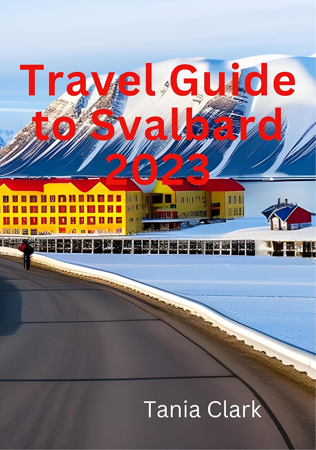 Travel Guide to Svalbard 2023: Your Ultimate Travel Guide to ...