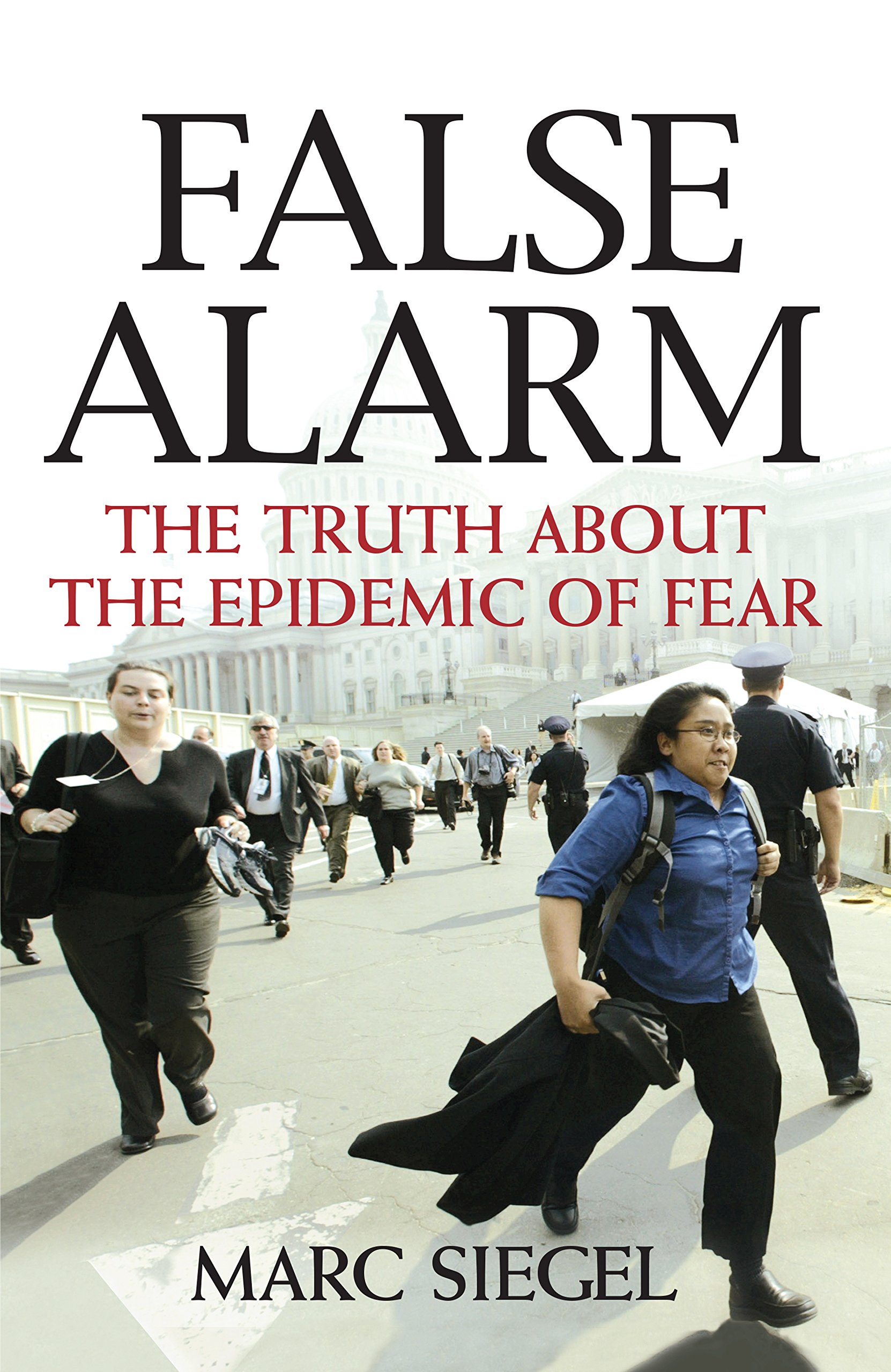 False Alarm: The Truth about the Epidemic of Fear: Siegel, Marc ...