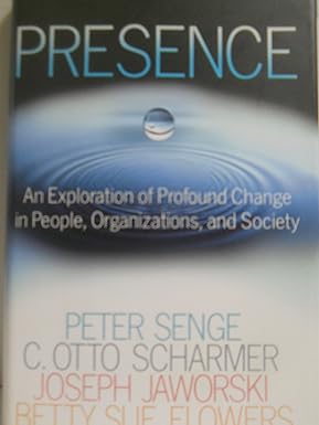 Presence: An Exploration of Profound Change in People, Organizations ...