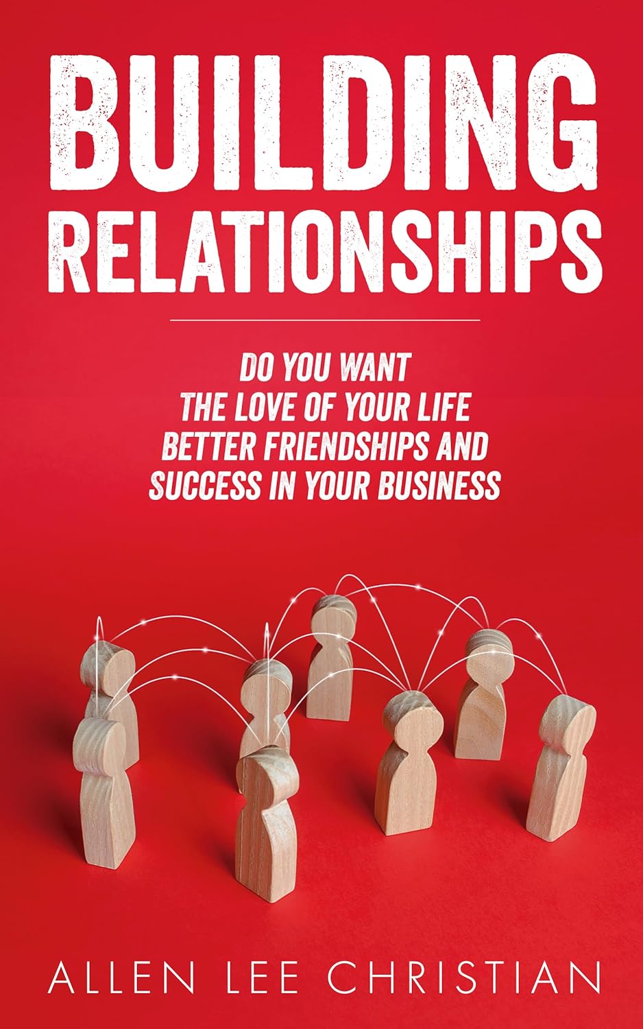 Building Relationships: Do you Want; The Love of Your Life. Better ...