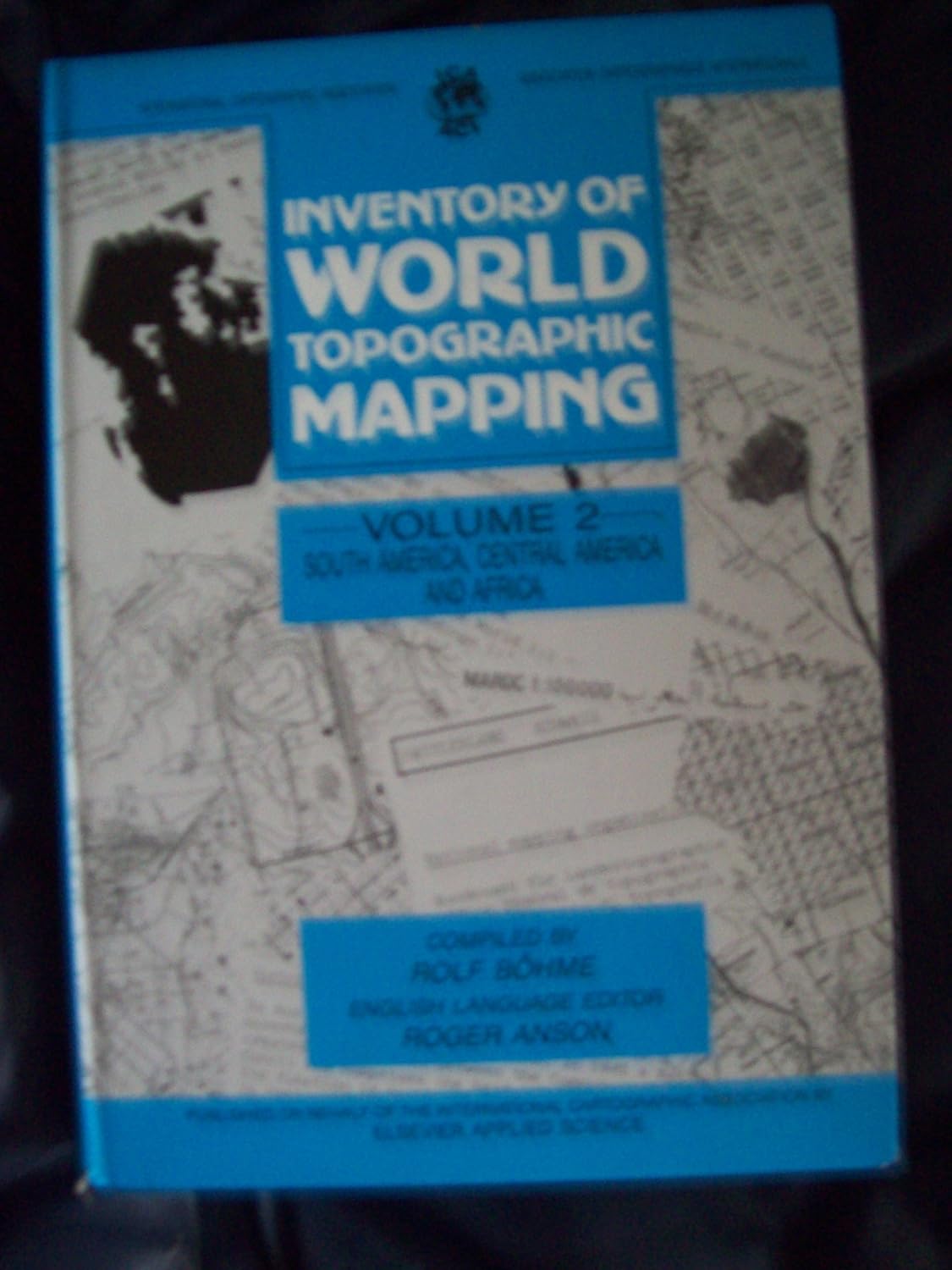 Inventory of World Topographic Mapping Volume 2: Bohme, Rolf, Anson ...