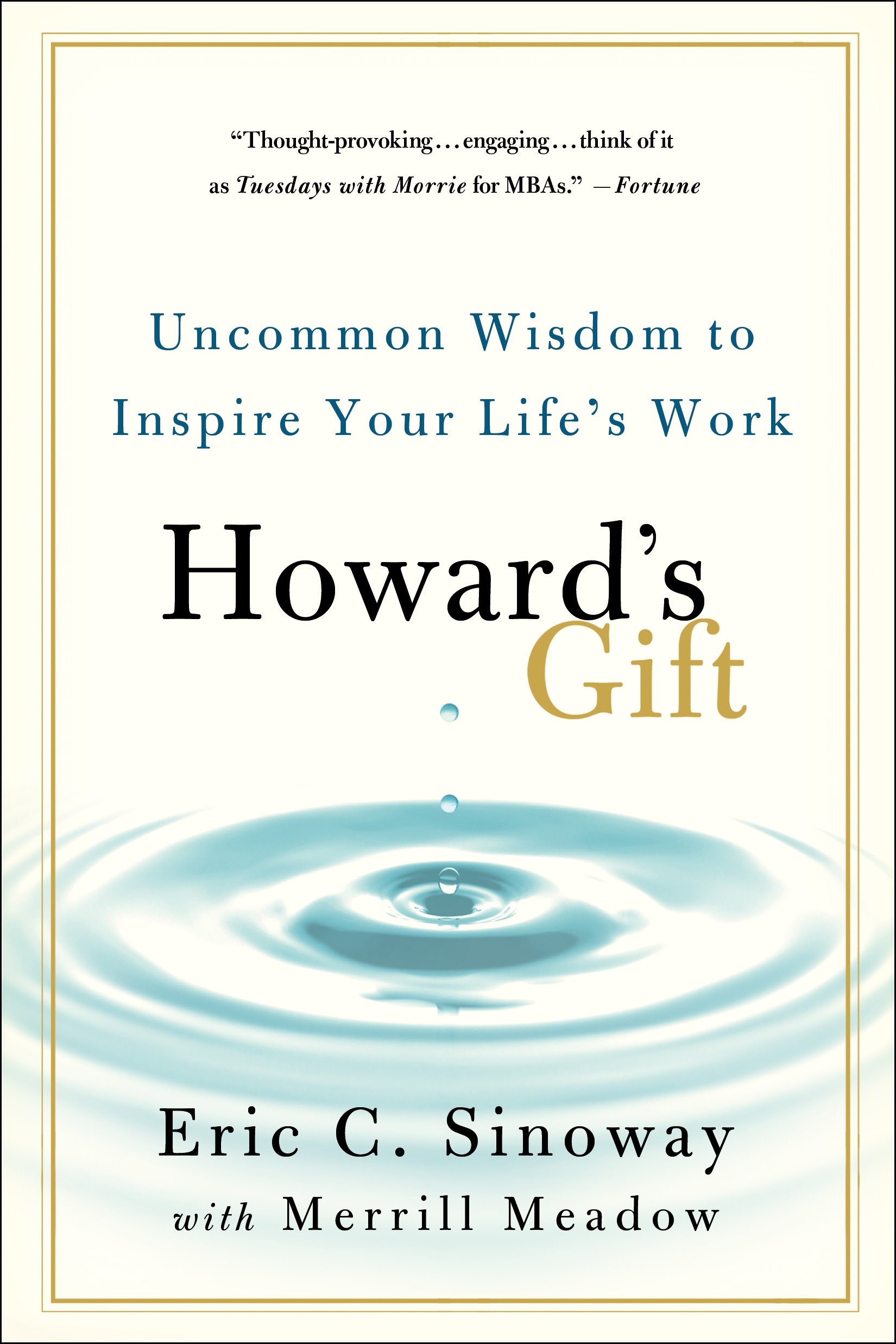 Howard's Gift: Uncommon Wisdom to Inspire Your Life's Work: Sinoway ...
