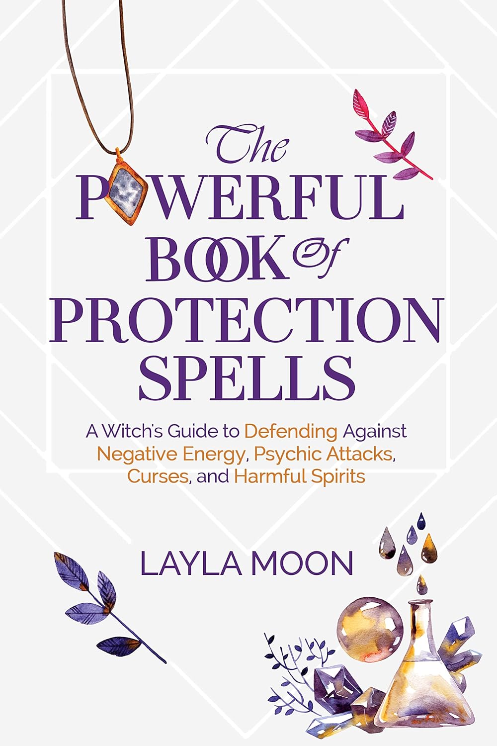 The Powerful Book of Protection Spells: A Witch’s Guide to Defending ...